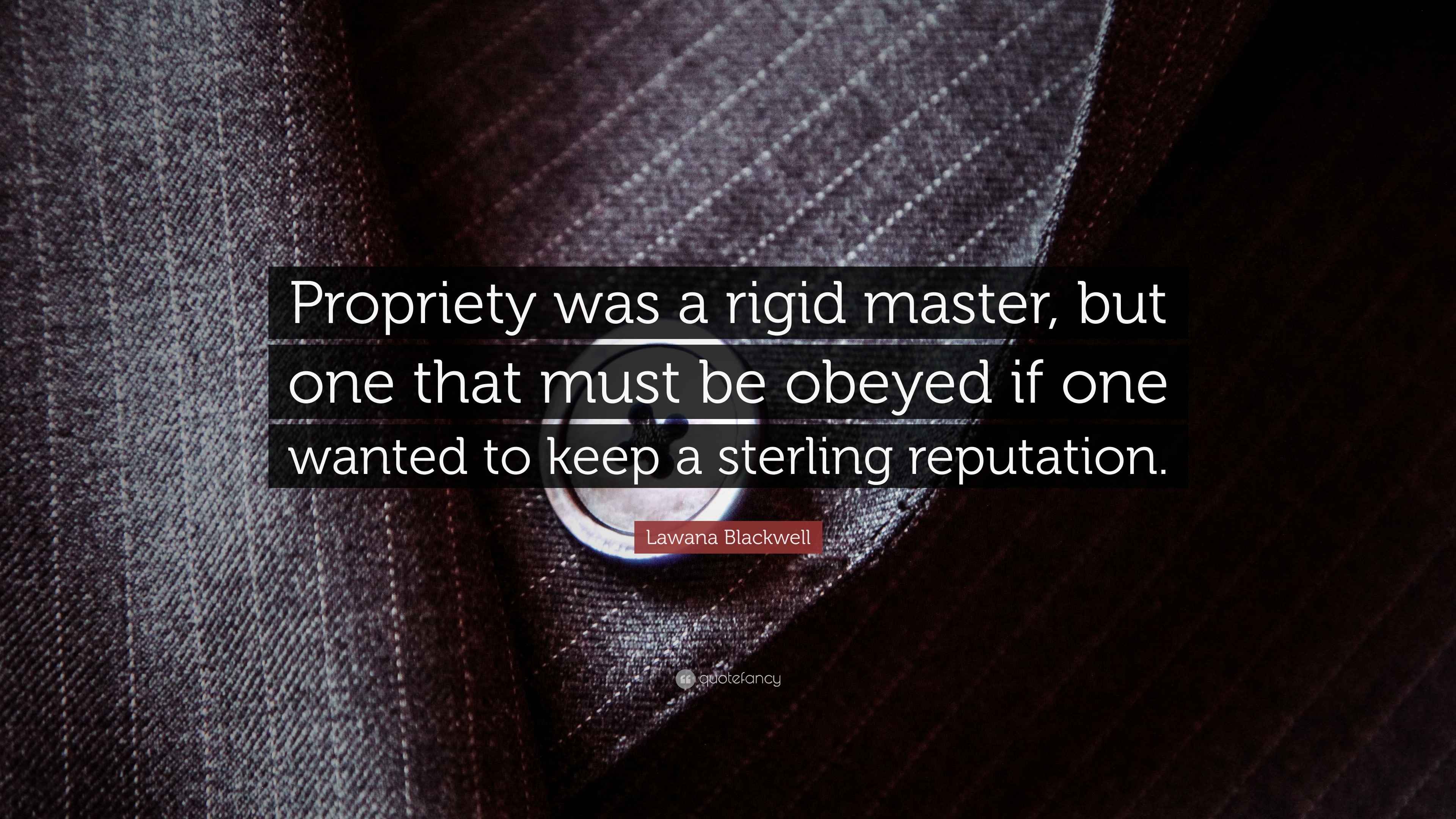 Lawana Blackwell Quote: “Propriety was a rigid master, but one that ...