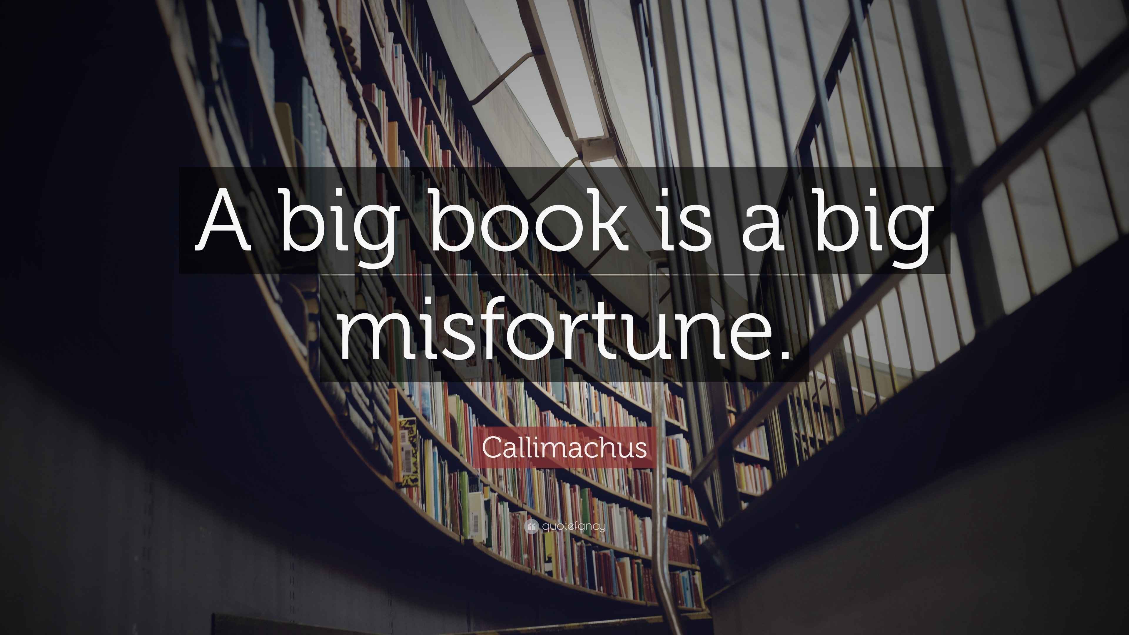 Callimachus Quote: “A big book is a big misfortune.”