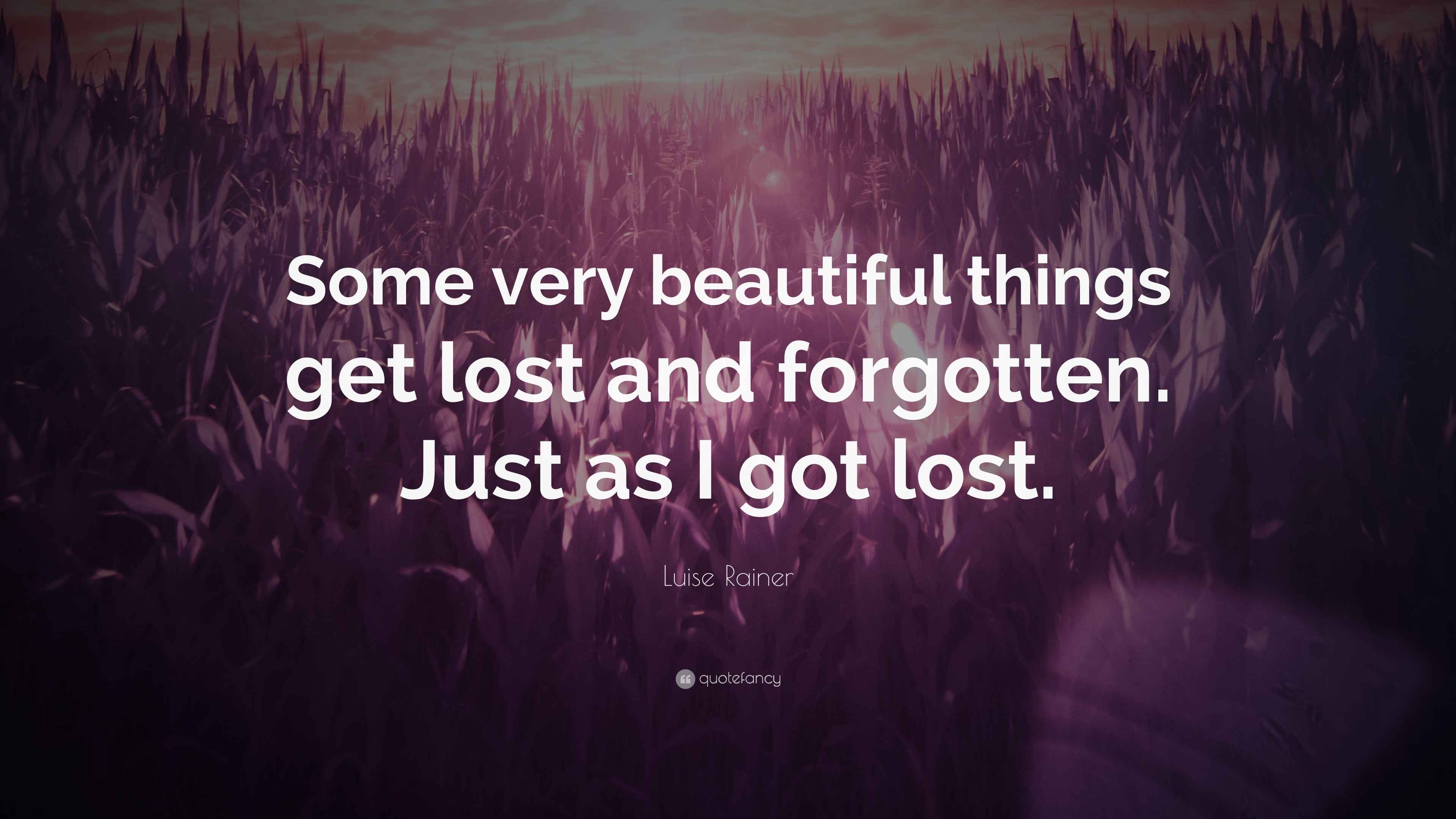Luise Rainer Quote: “Some very beautiful things get lost and forgotten ...