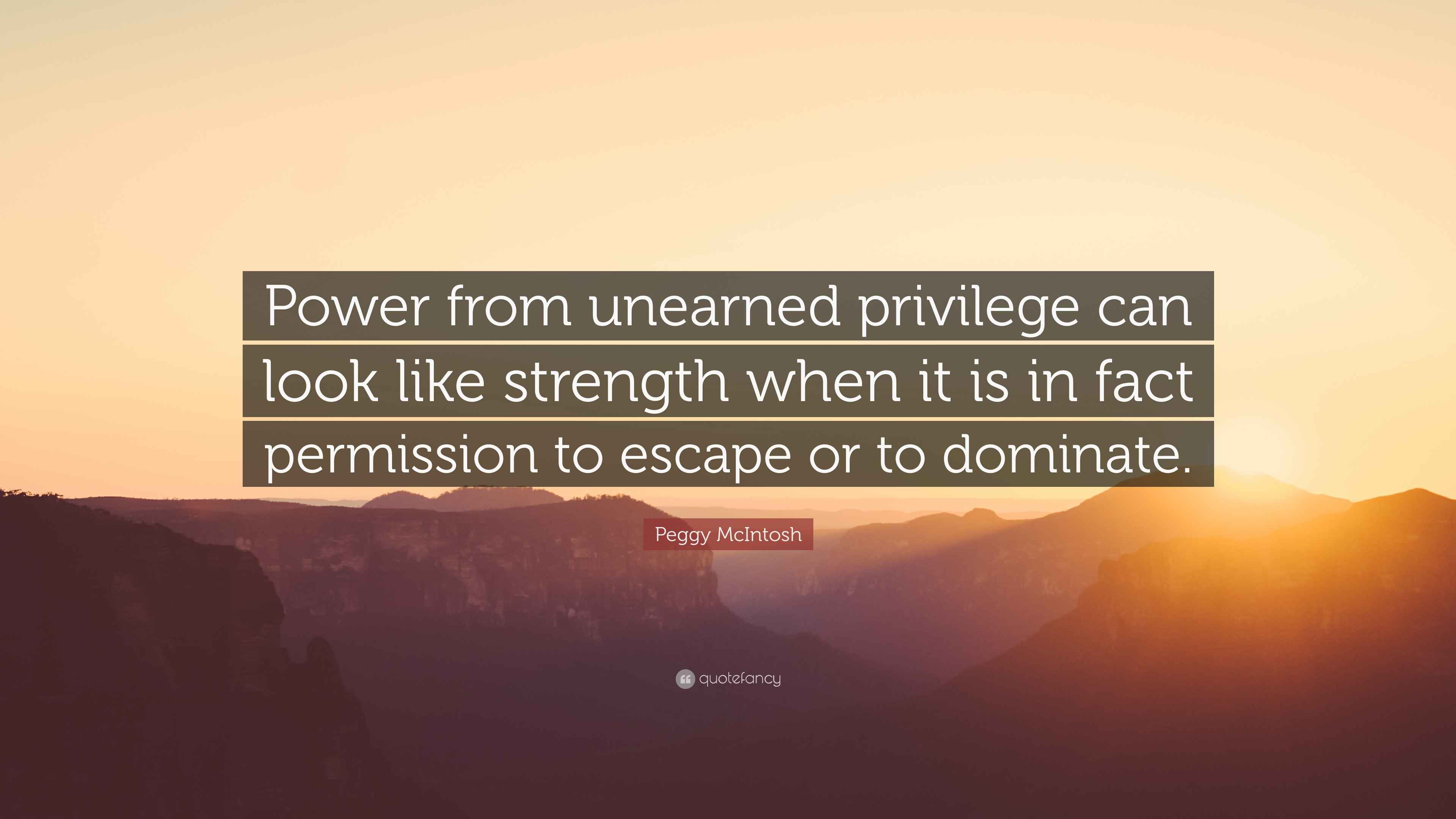 Peggy McIntosh Quote: “Power from unearned privilege can look like ...