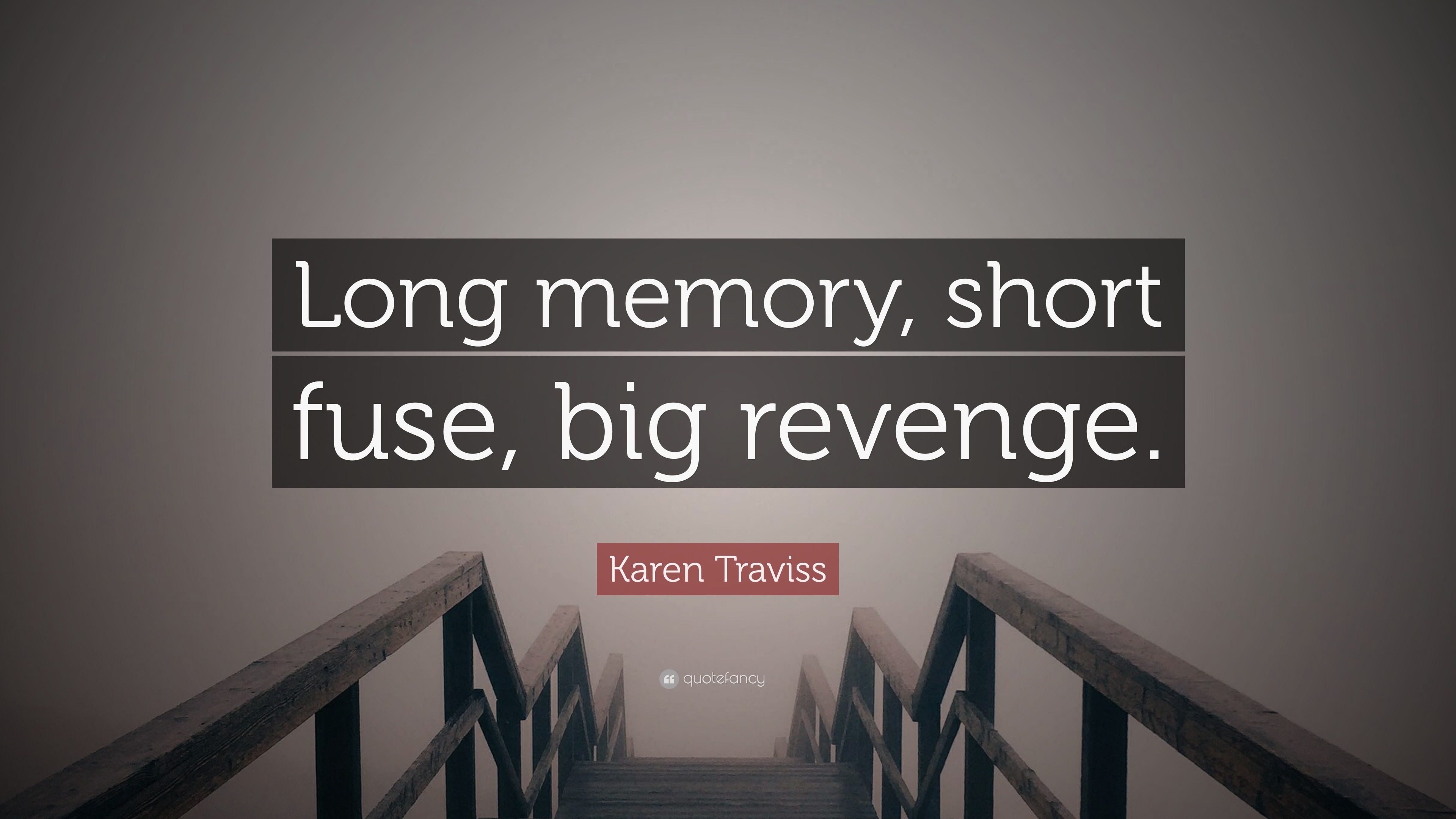 Karen Traviss Quote: “Long memory, short fuse, big revenge.”
