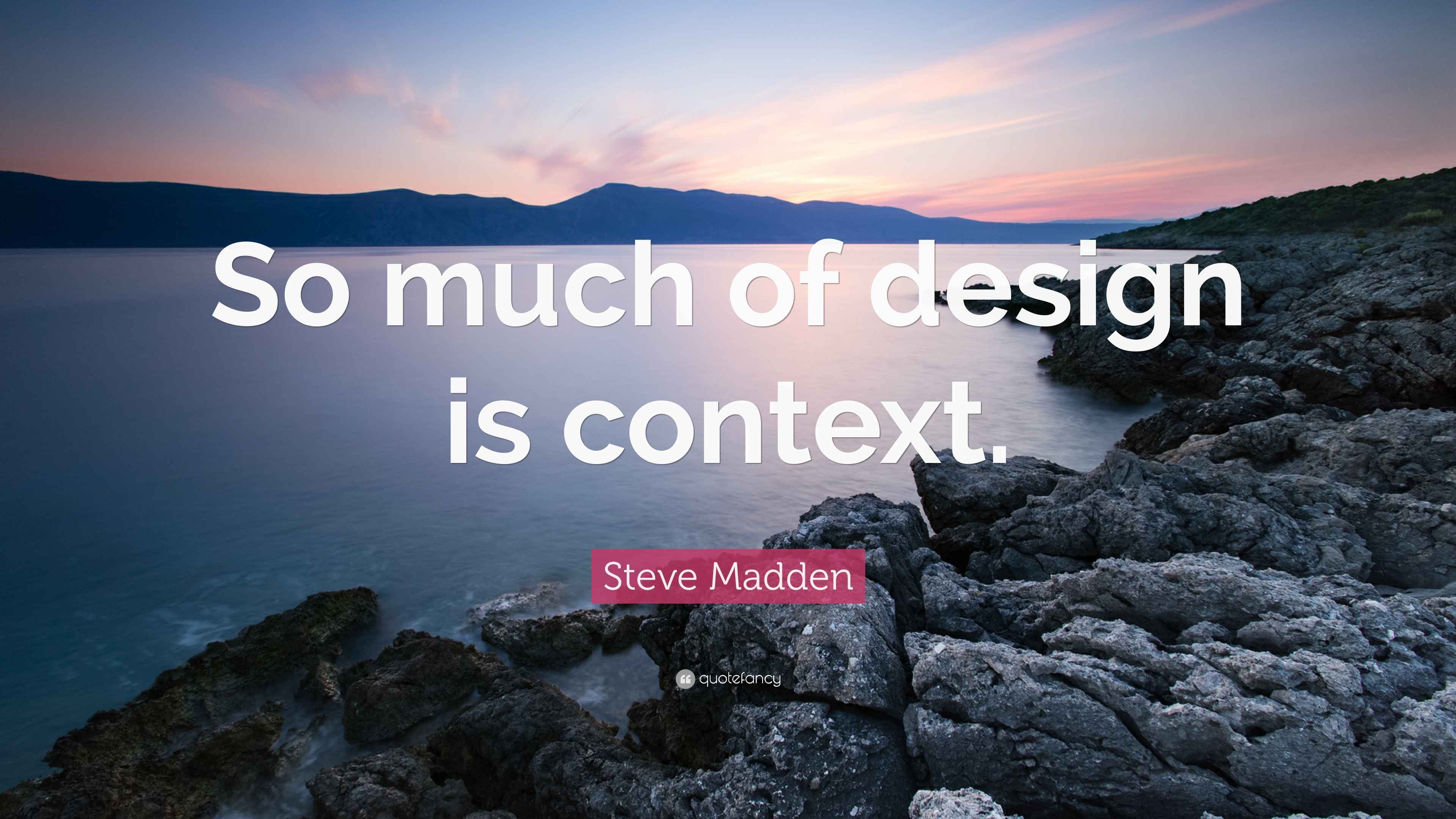 Steve Madden Quote: “So much of design is context.”