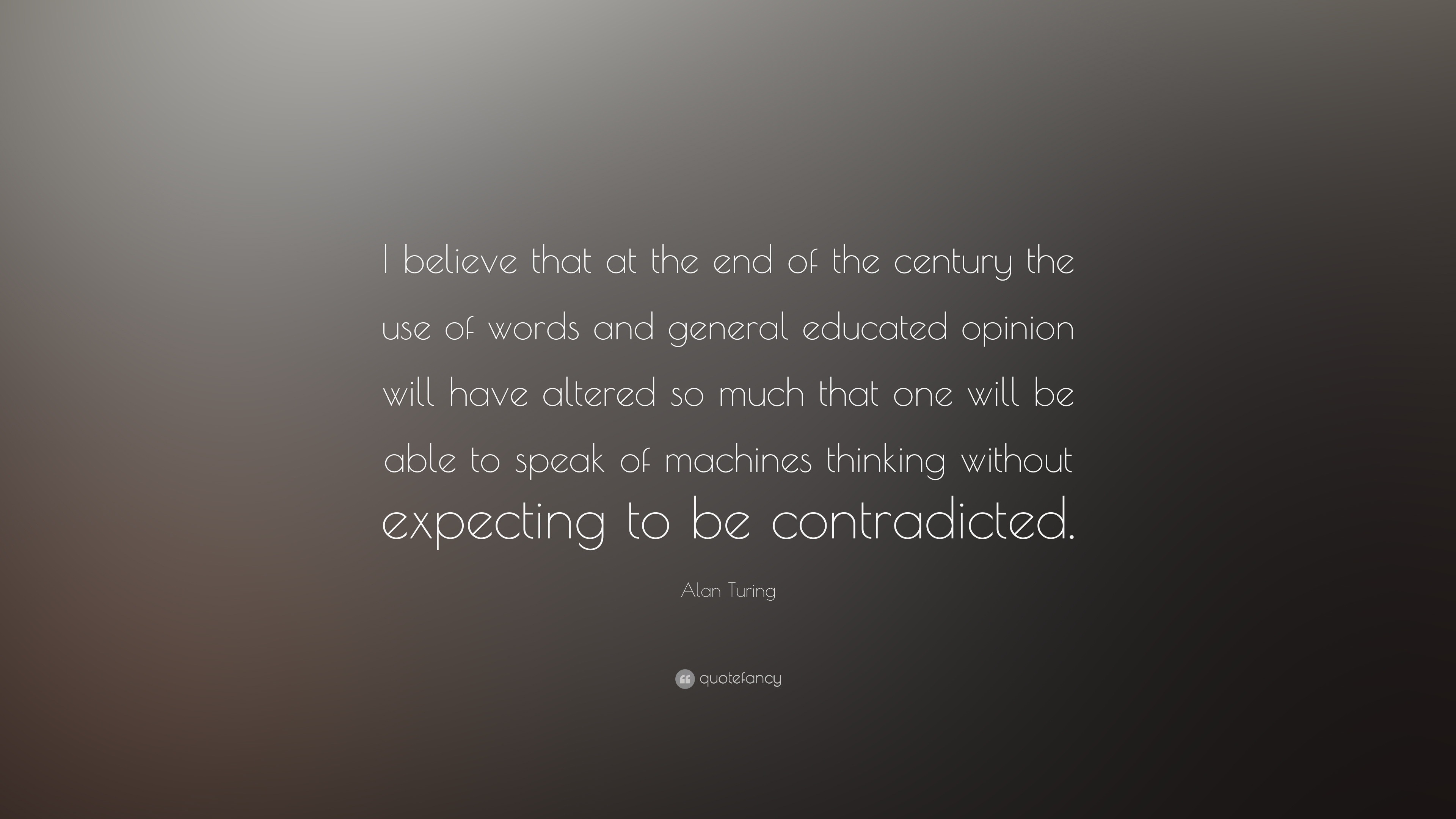 Alan Turing Quote: “I believe that at the end of the century the use of ...