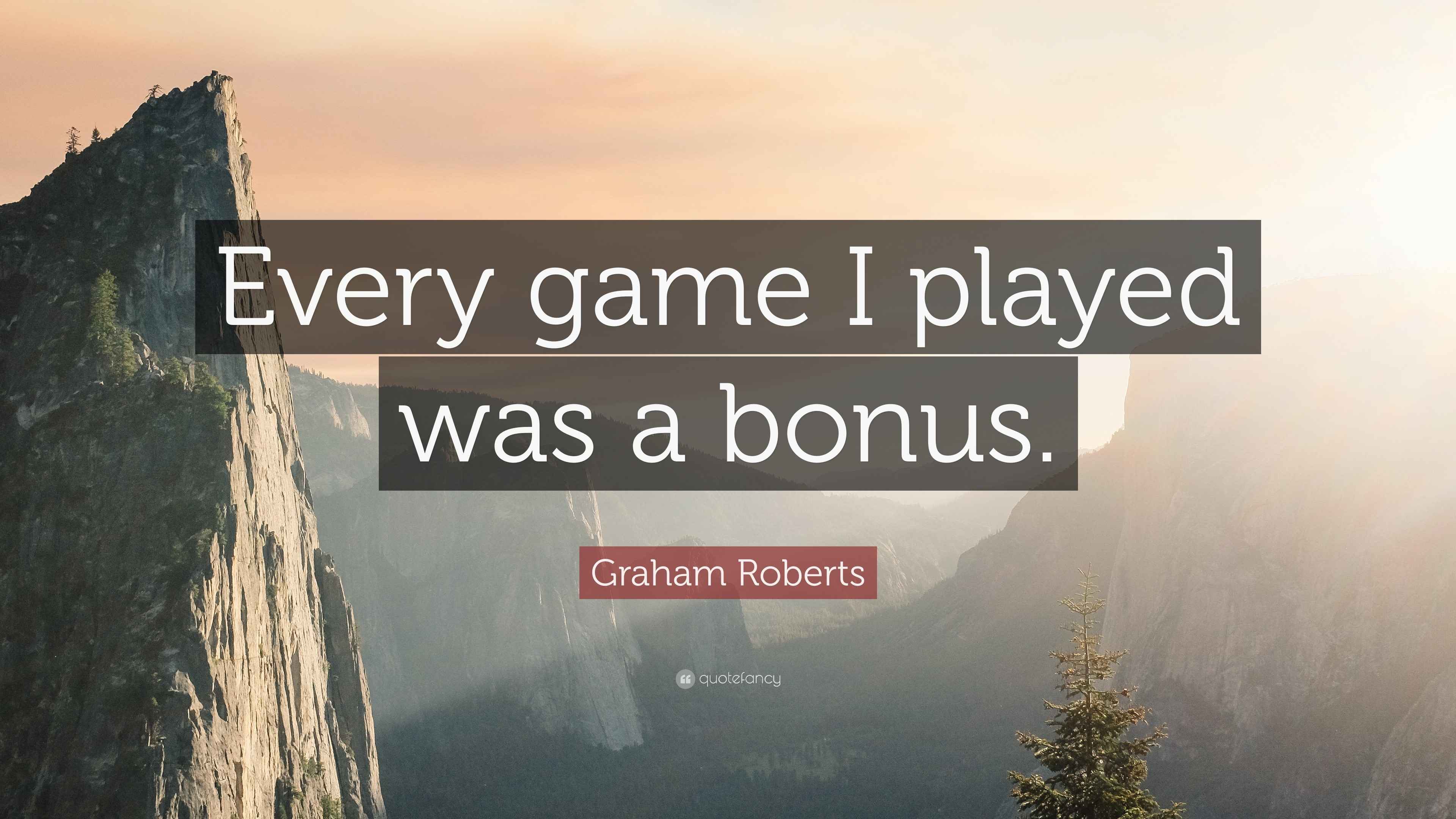 Graham Roberts Quote: “Every game I played was a bonus.”
