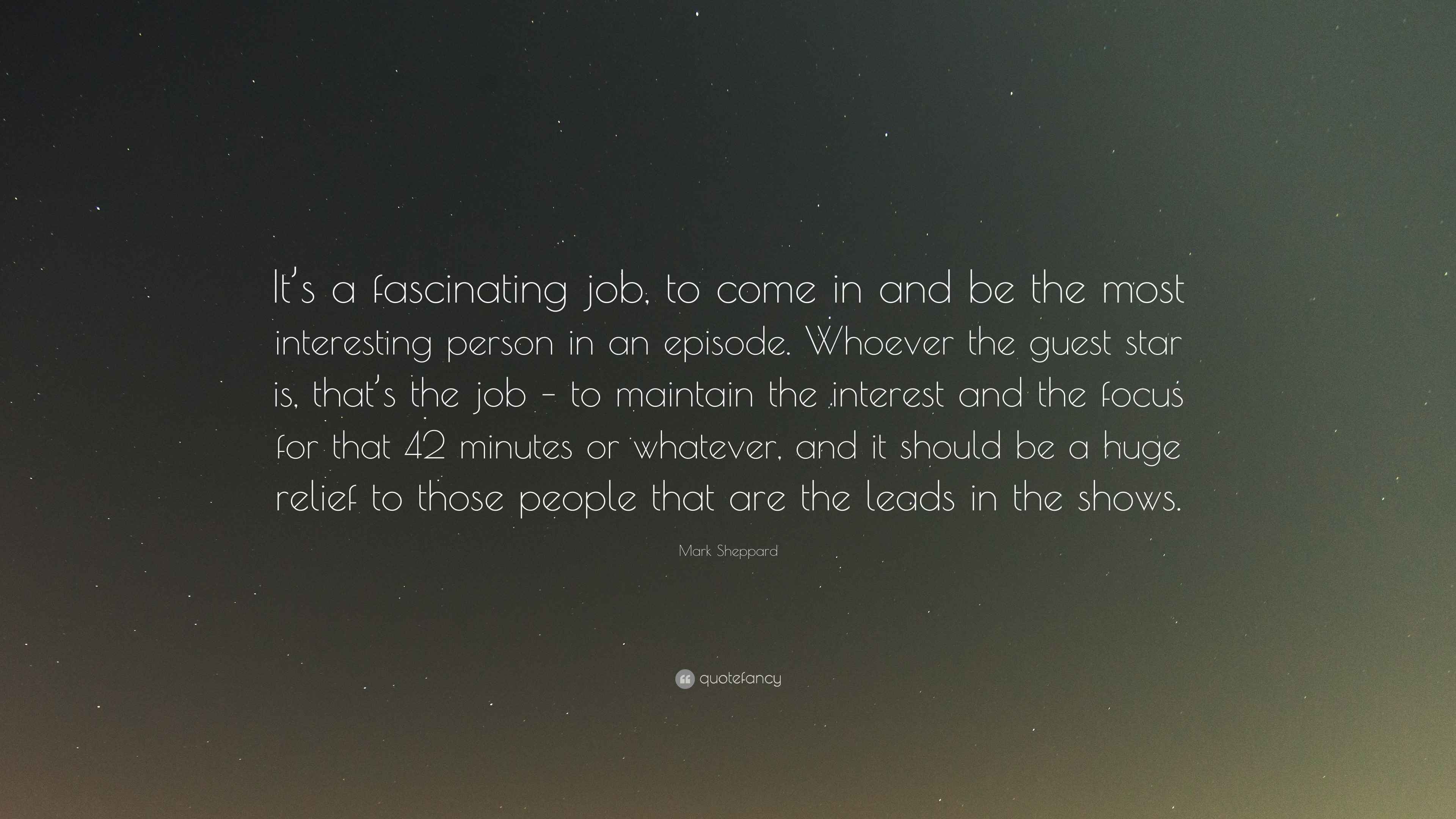 Mark Sheppard Quote: “It’s a fascinating job, to come in and be the ...