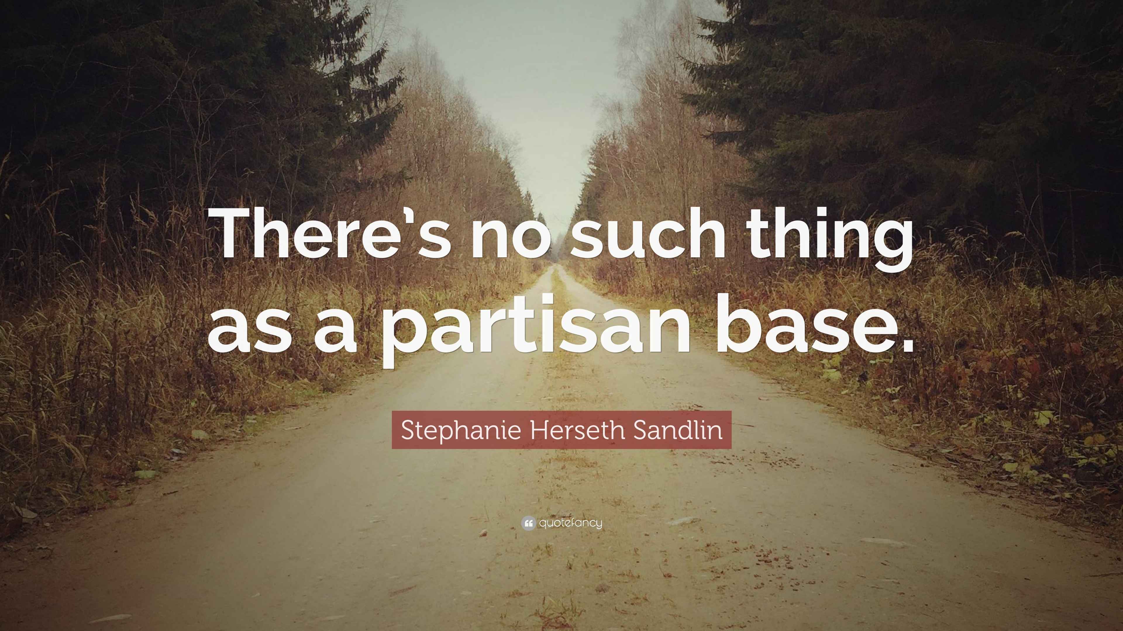 Stephanie Herseth Sandlin Quote: “There’s no such thing as a partisan ...