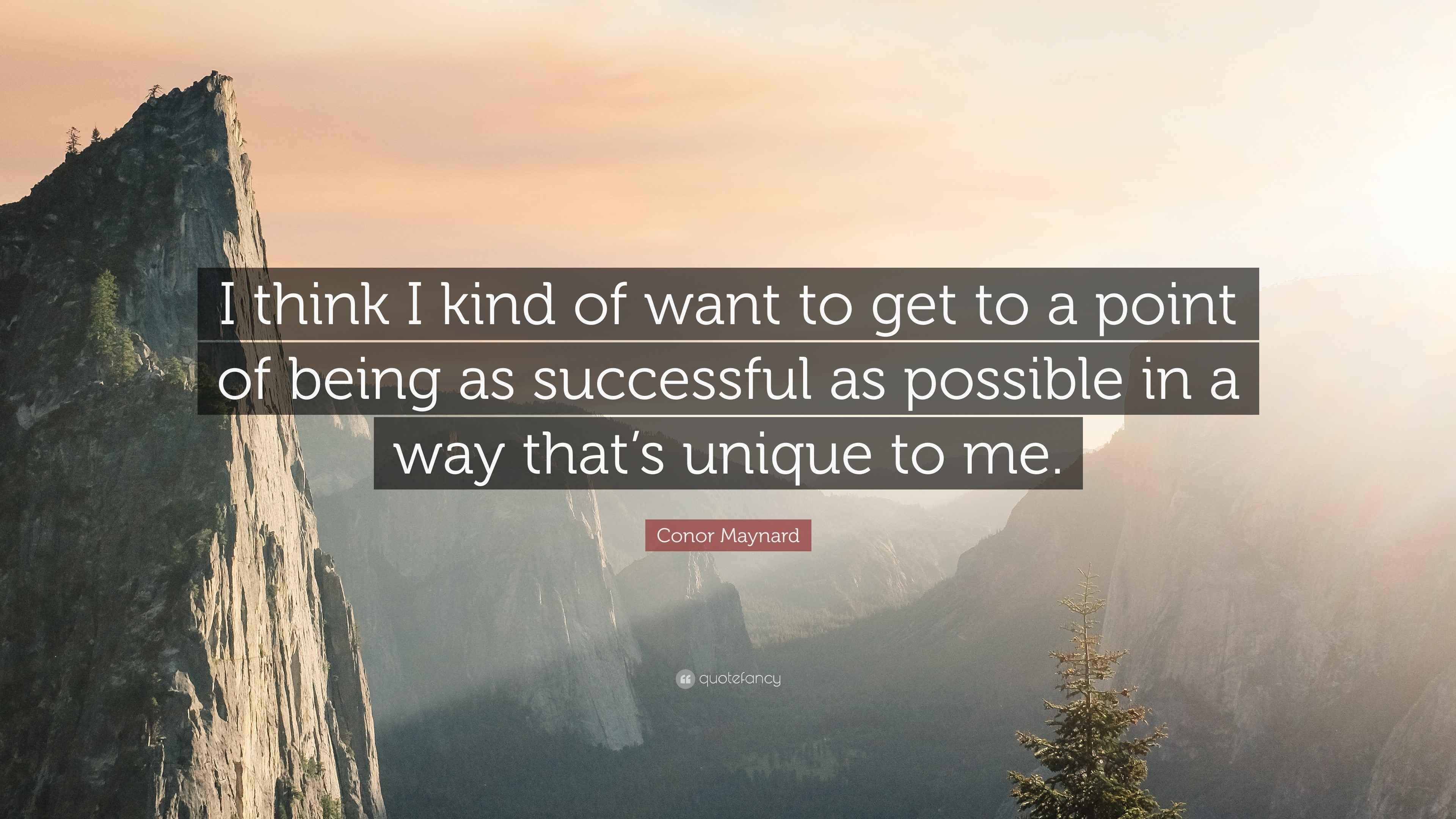 Conor Maynard Quote: “I think I kind of want to get to a point of being ...