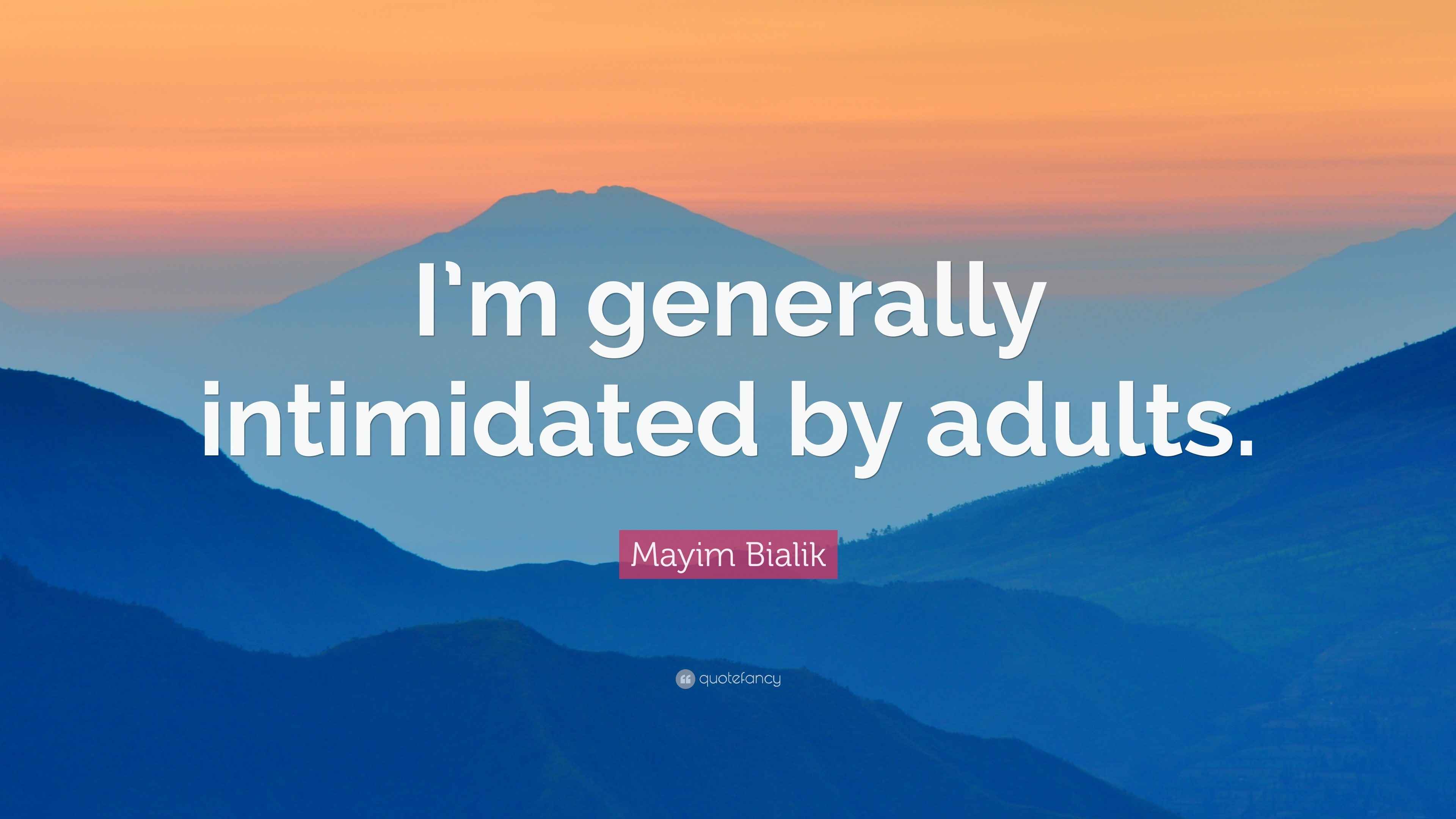 Mayim Bialik Quote: “I’m generally intimidated by adults.”