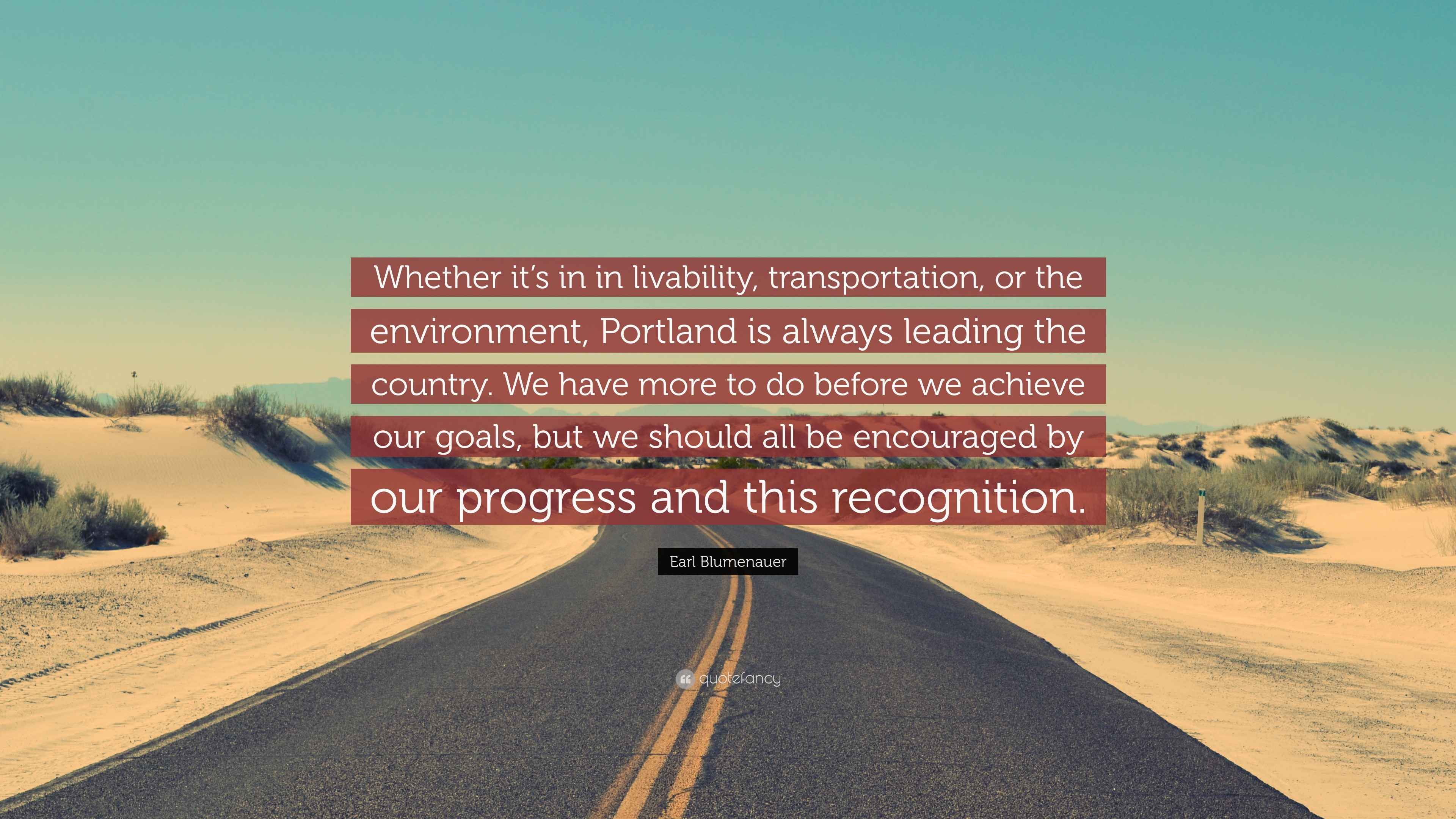 Earl Blumenauer Quote: “Whether it’s in in livability, transportation ...