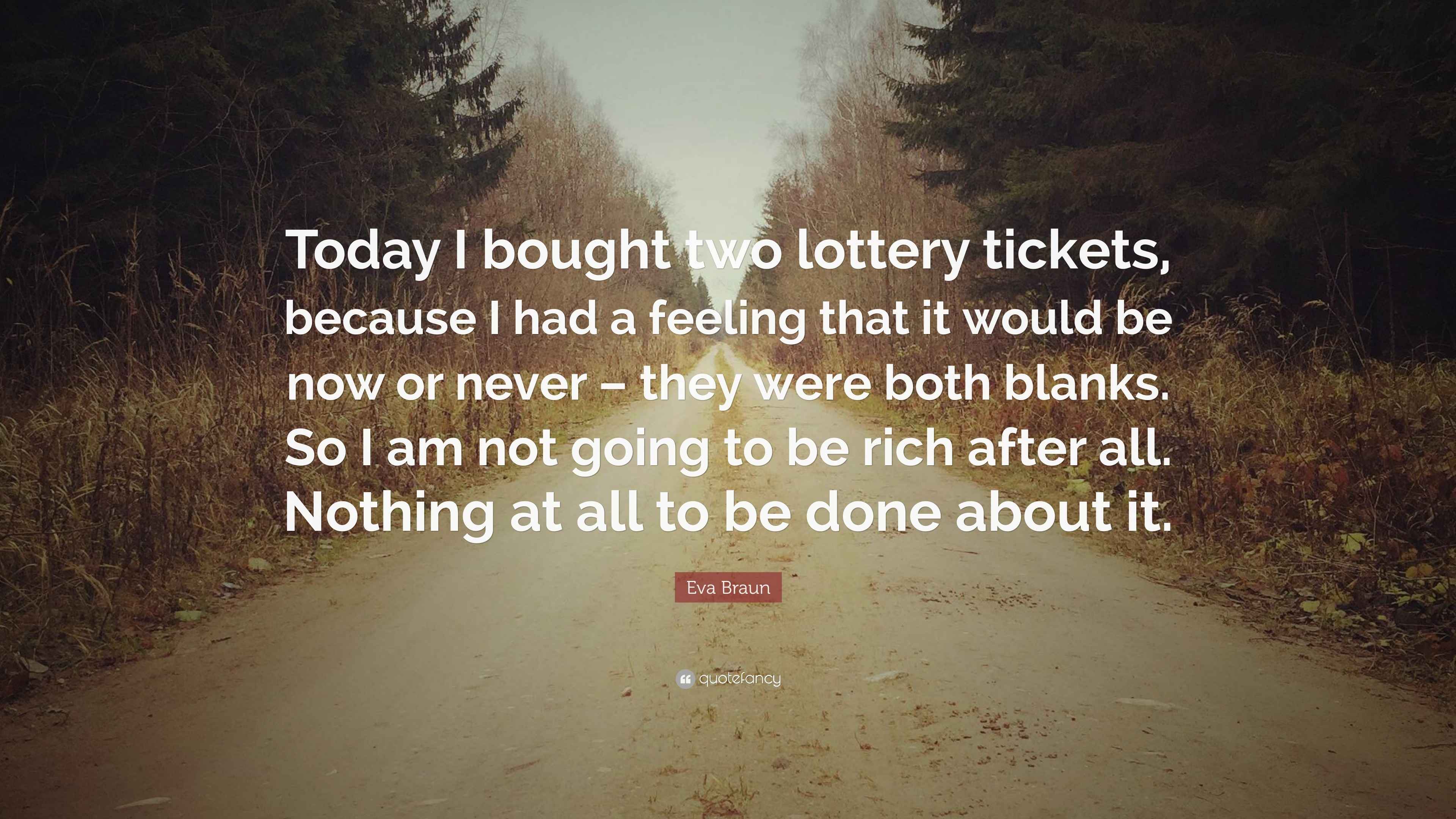 Eva Braun Quote: “Today I bought two lottery tickets, because I had a ...