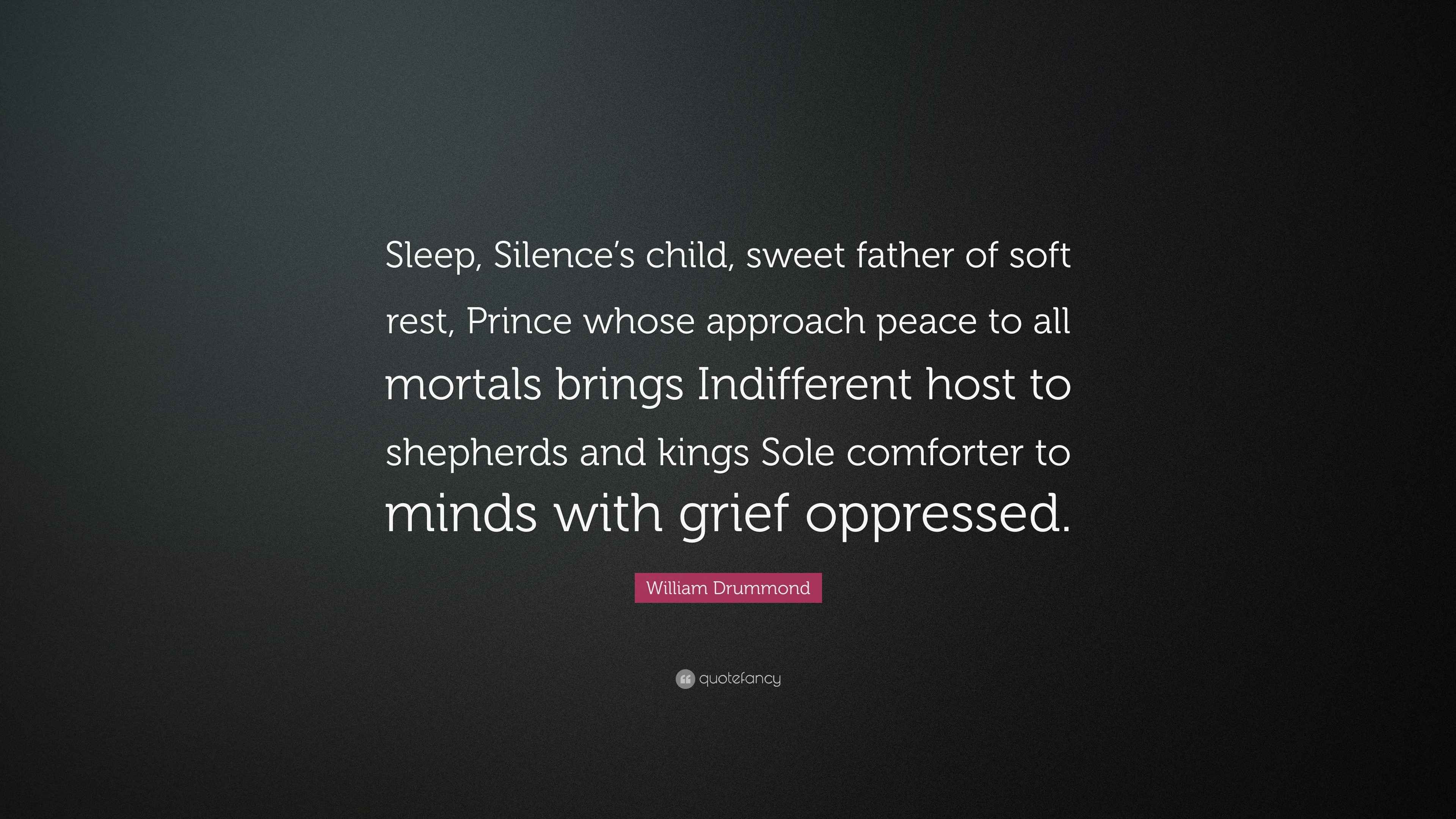 William Drummond Quote: “Sleep, Silence’s child, sweet father of soft ...