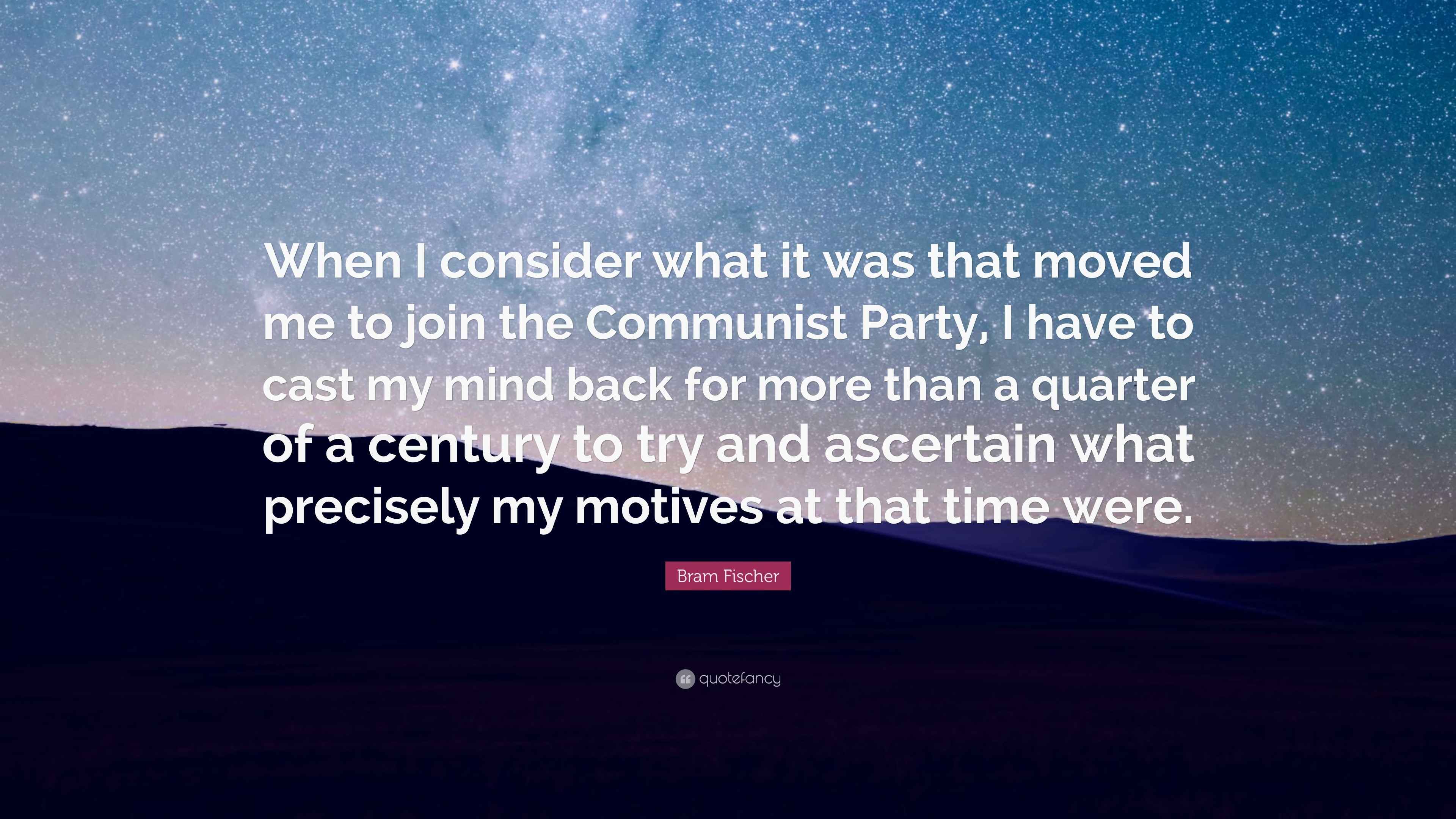 Bram Fischer Quote: “When I consider what it was that moved me to join ...