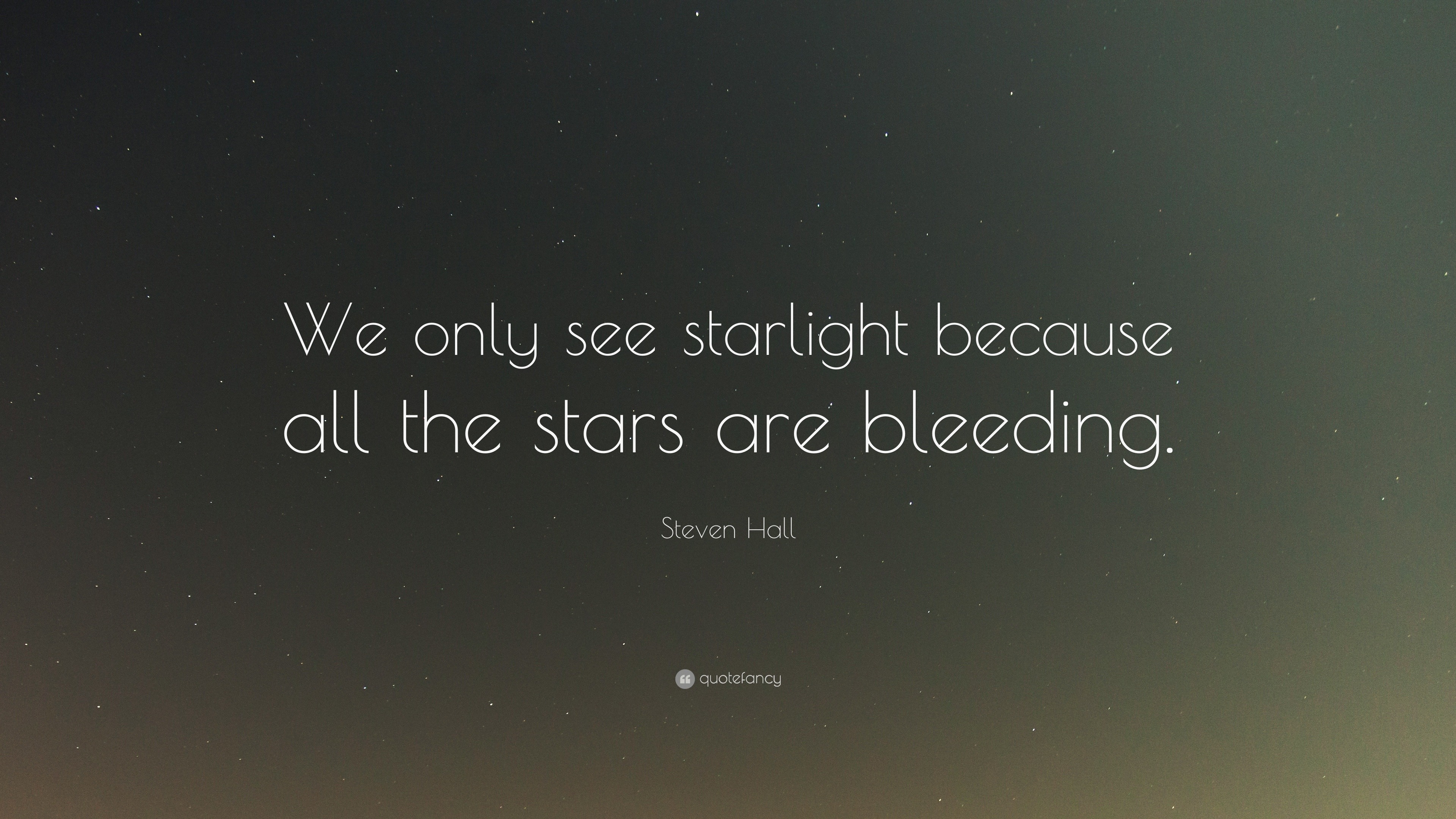 Steven Hall Quote: “We only see starlight because all the stars are ...