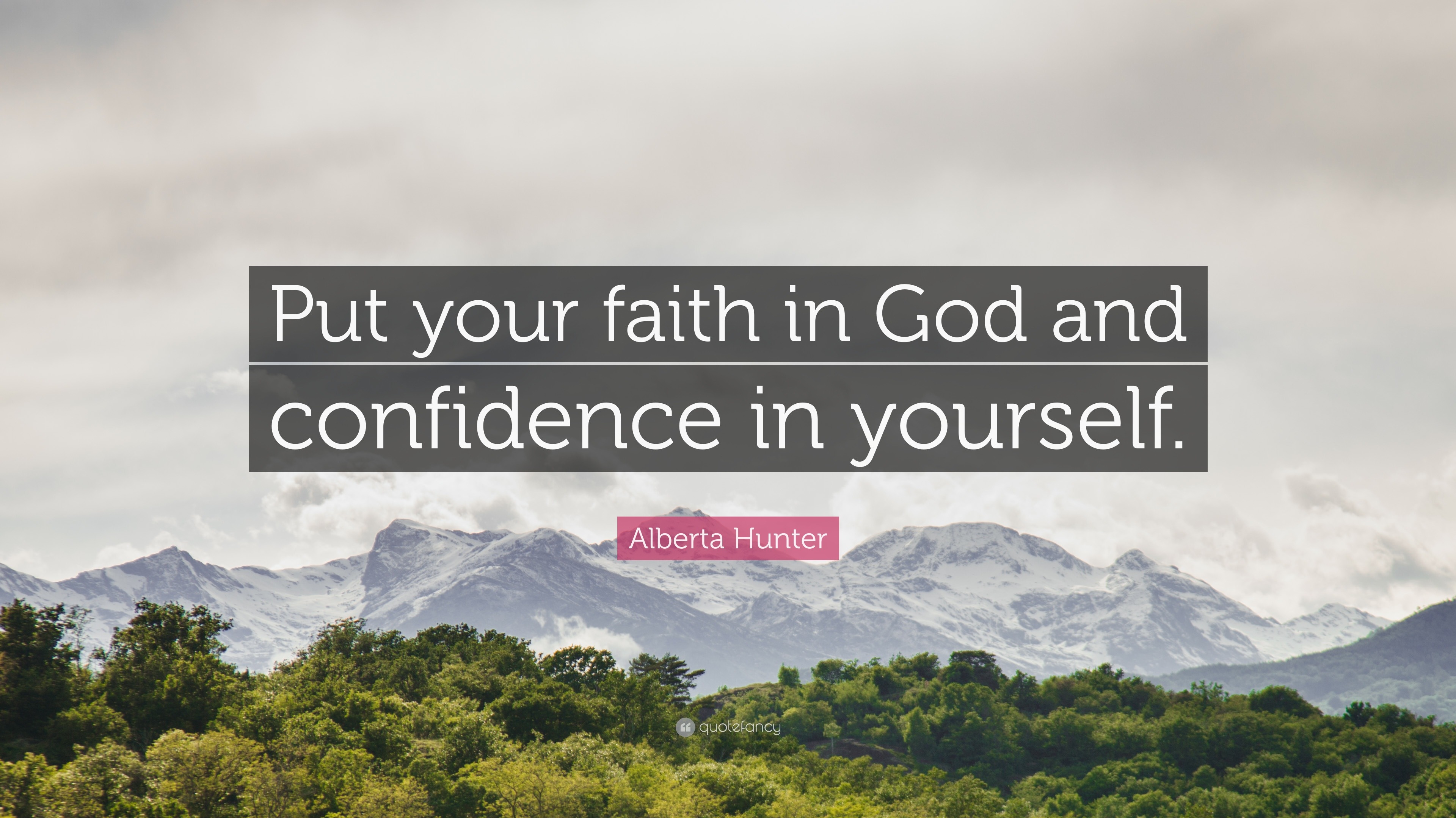 Alberta Hunter Quote: “Put your faith in God and confidence in yourself.”