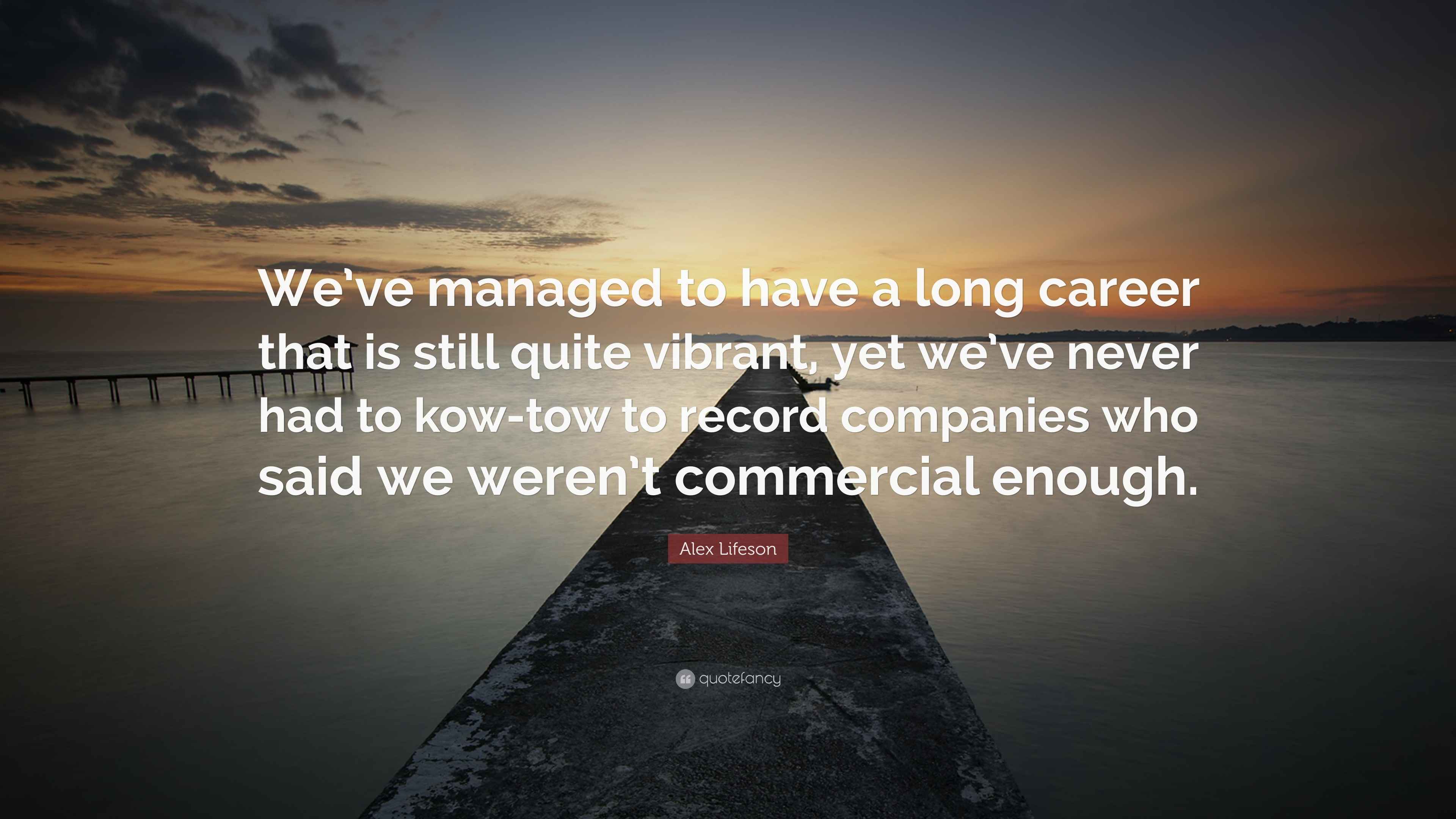 Alex Lifeson Quote: “We’ve managed to have a long career that is still ...