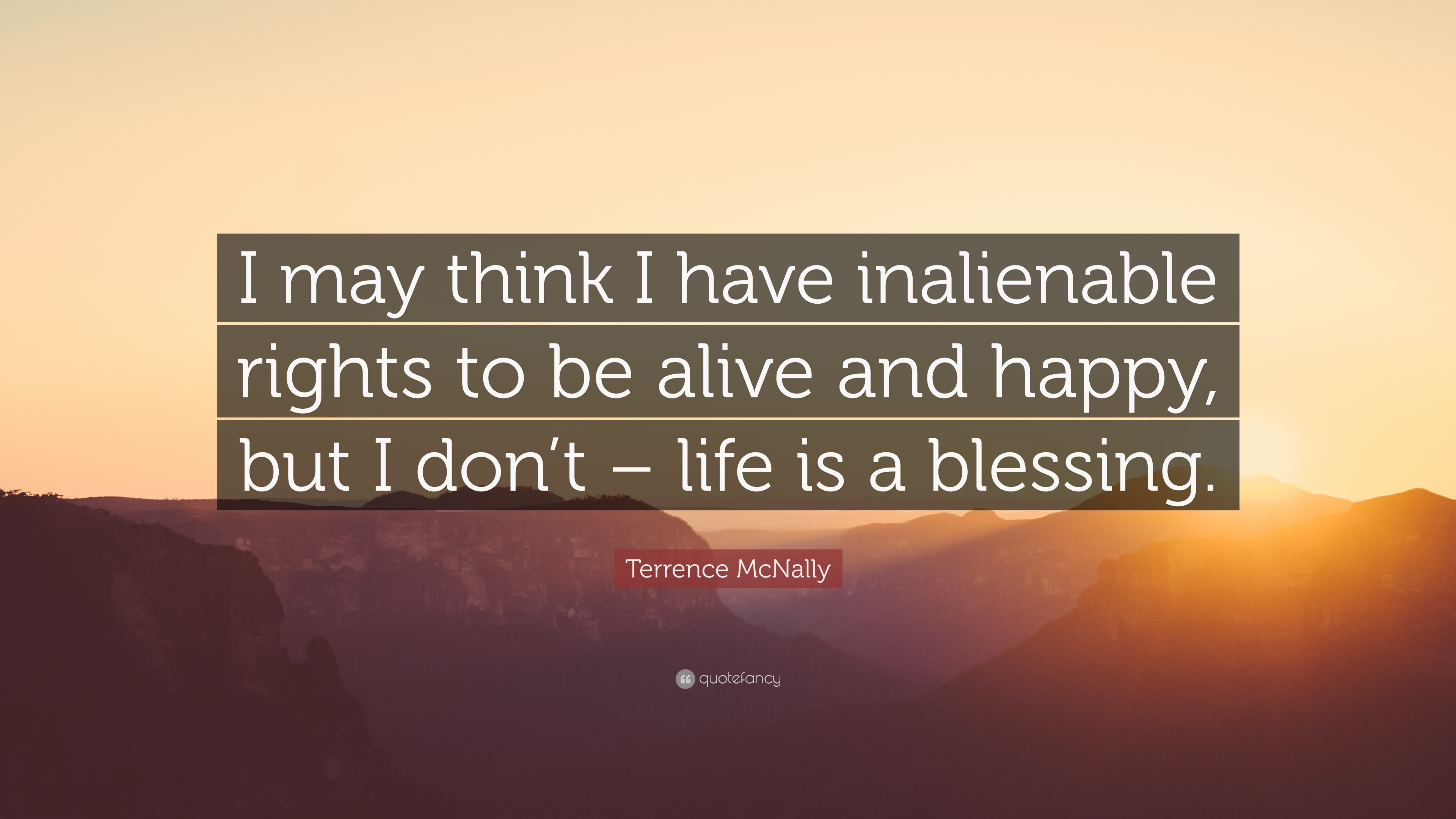 Terrence McNally Quote: “I may think I have inalienable rights to be ...