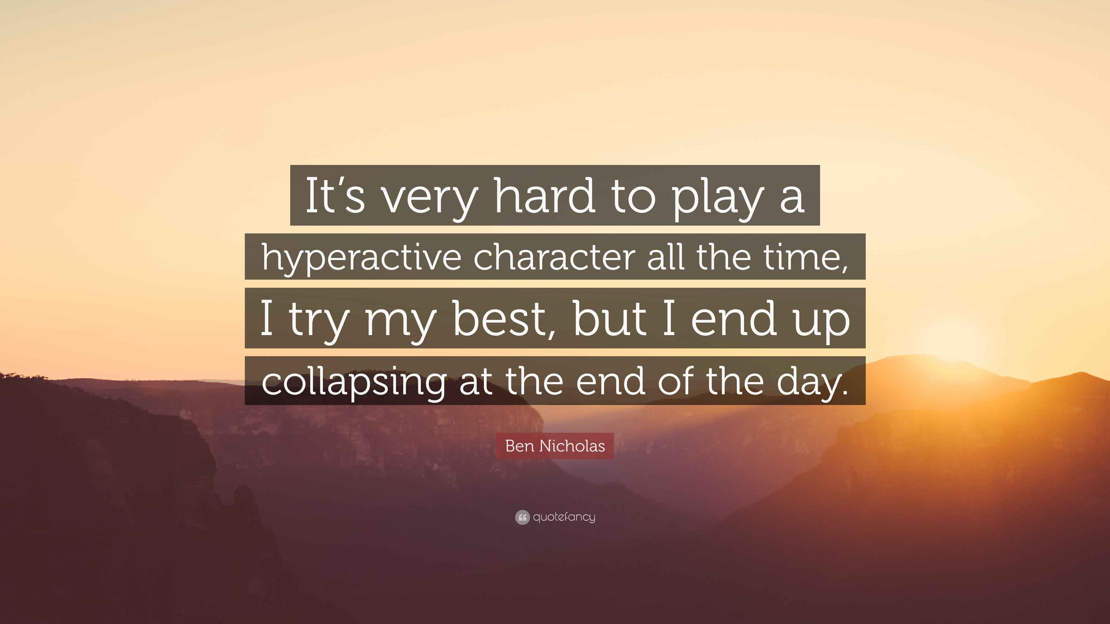 Ben Nicholas Quote: “It’s very hard to play a hyperactive character all ...