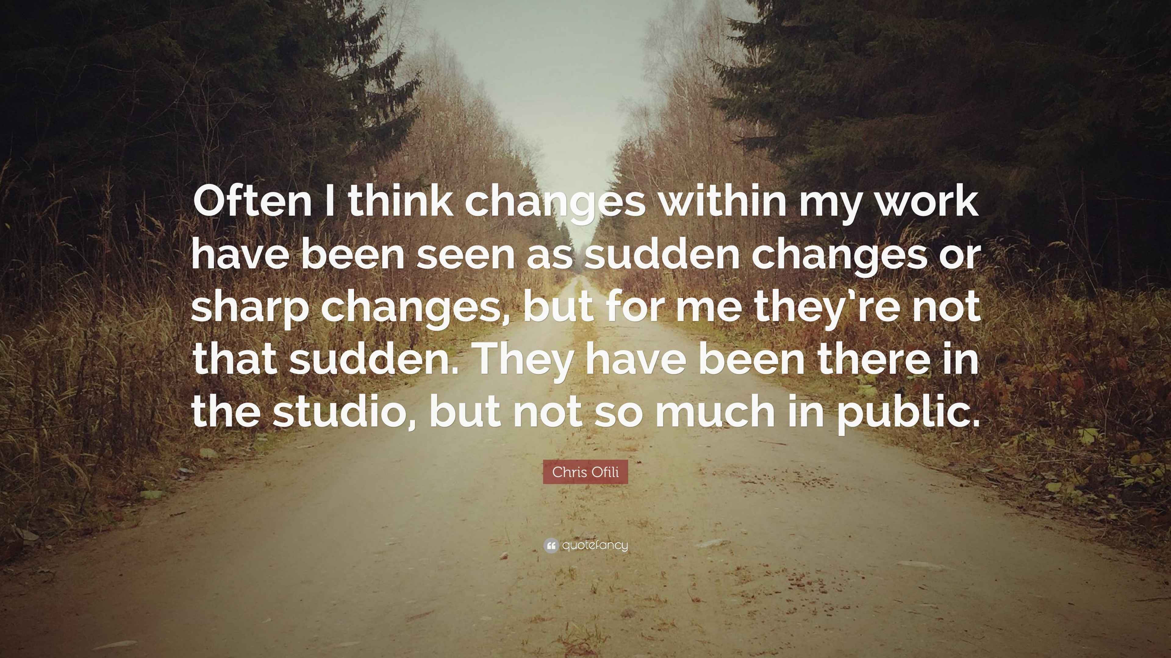 Chris Ofili Quote: “Often I think changes within my work have been seen ...