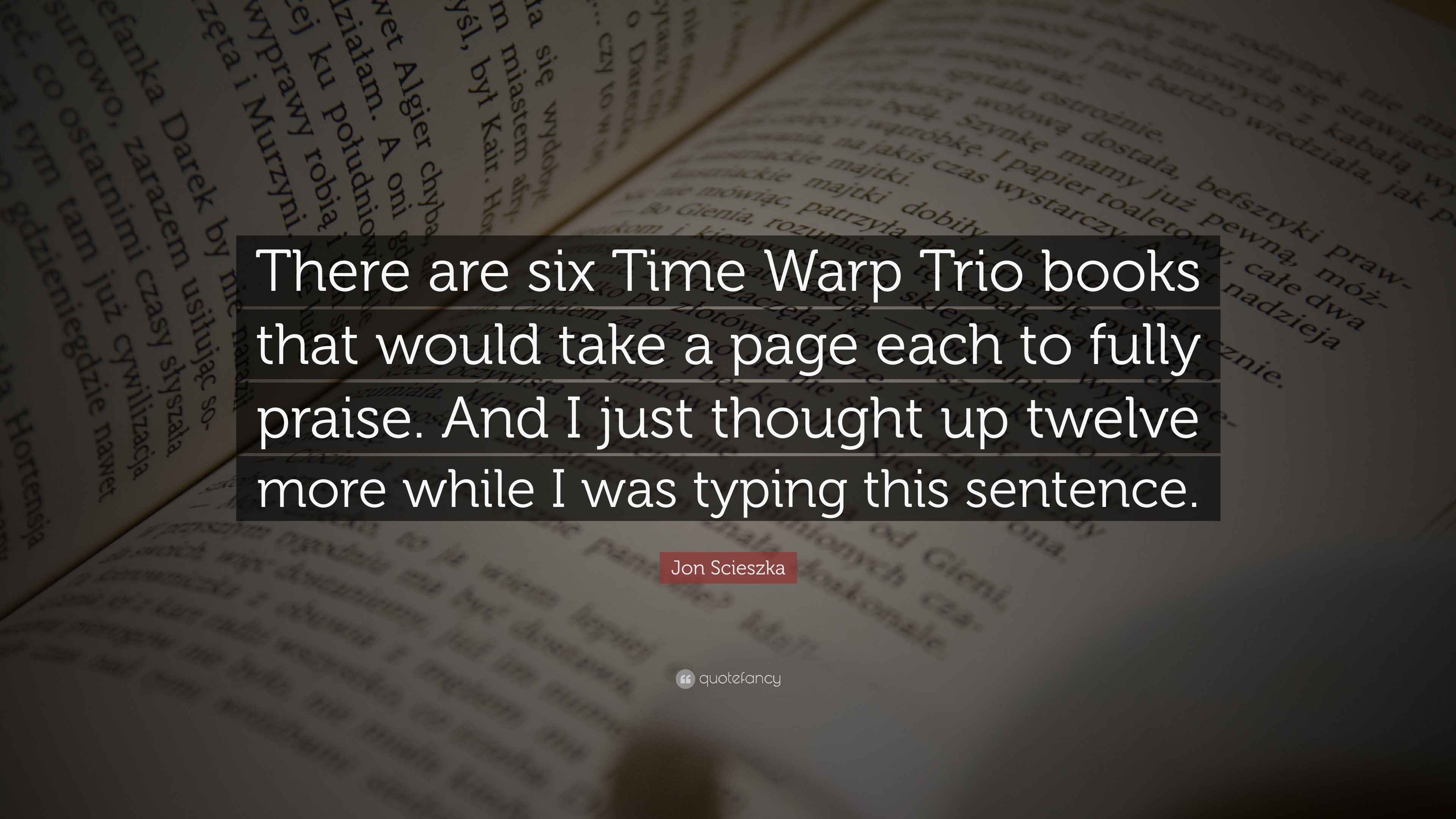 Jon Scieszka Quote: “There are six Time Warp Trio books that would take ...