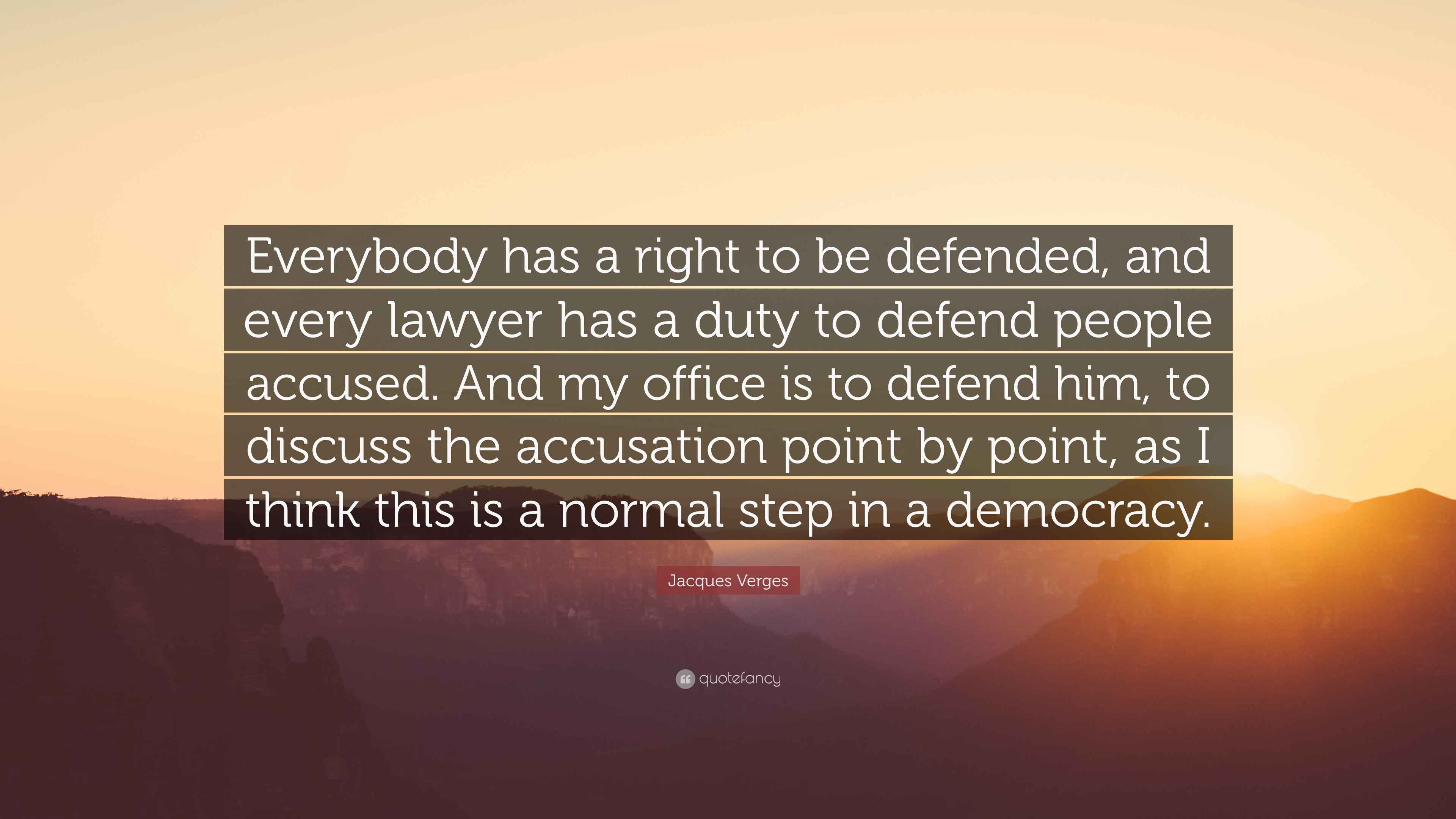 Jacques Verges Quote: “Everybody has a right to be defended, and every ...