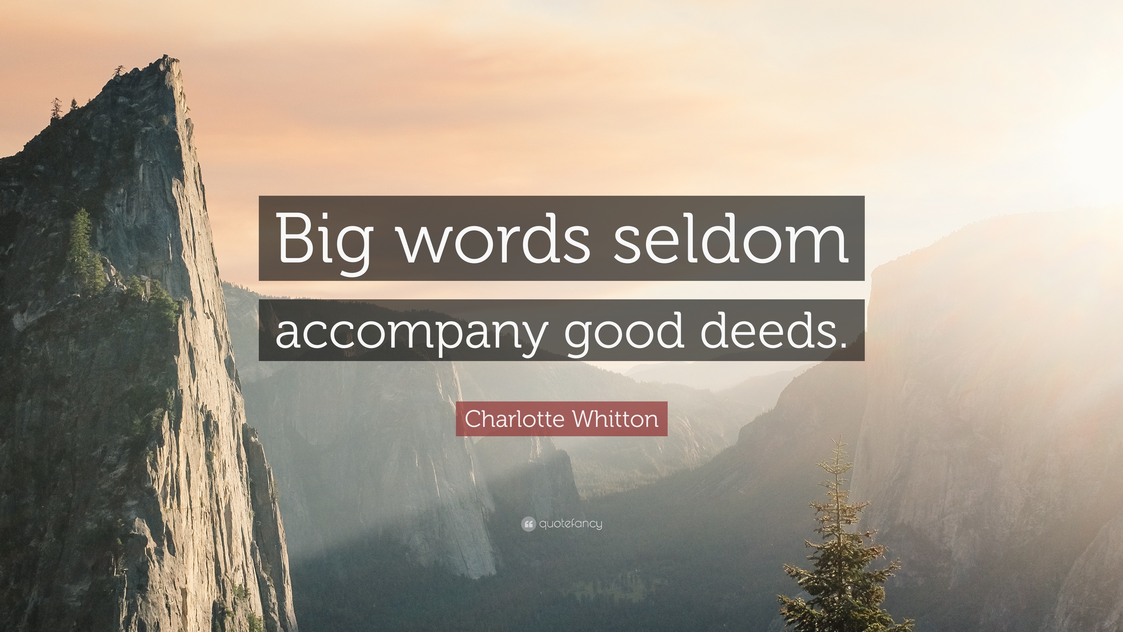 Charlotte Whitton Quote: “Big words seldom accompany good deeds.”