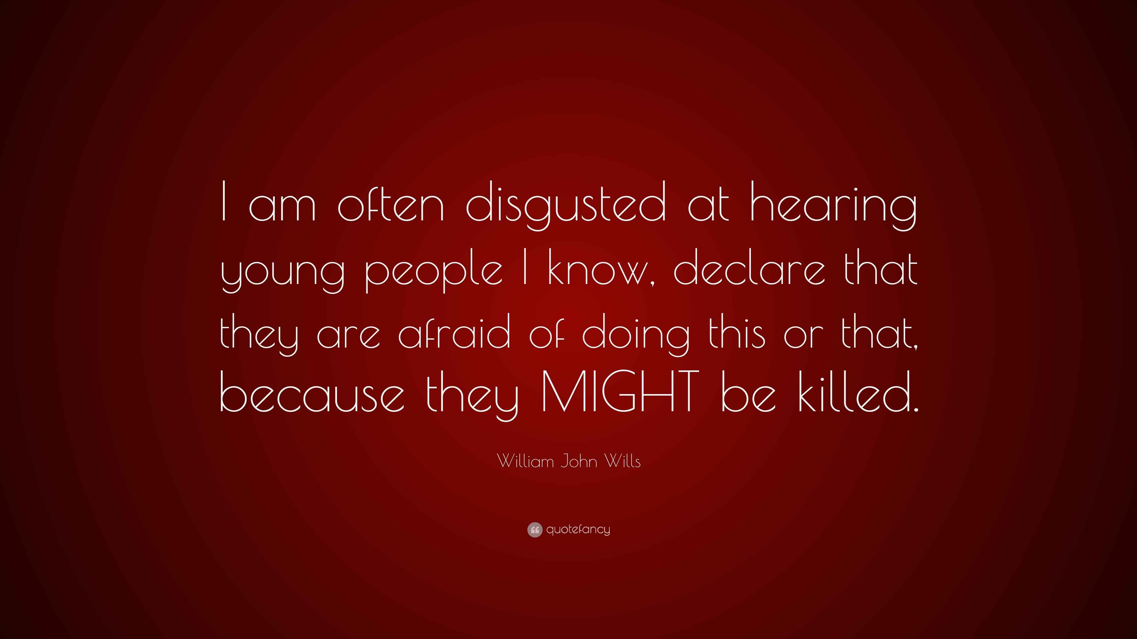 William John Wills Quote: “I am often disgusted at hearing young people ...