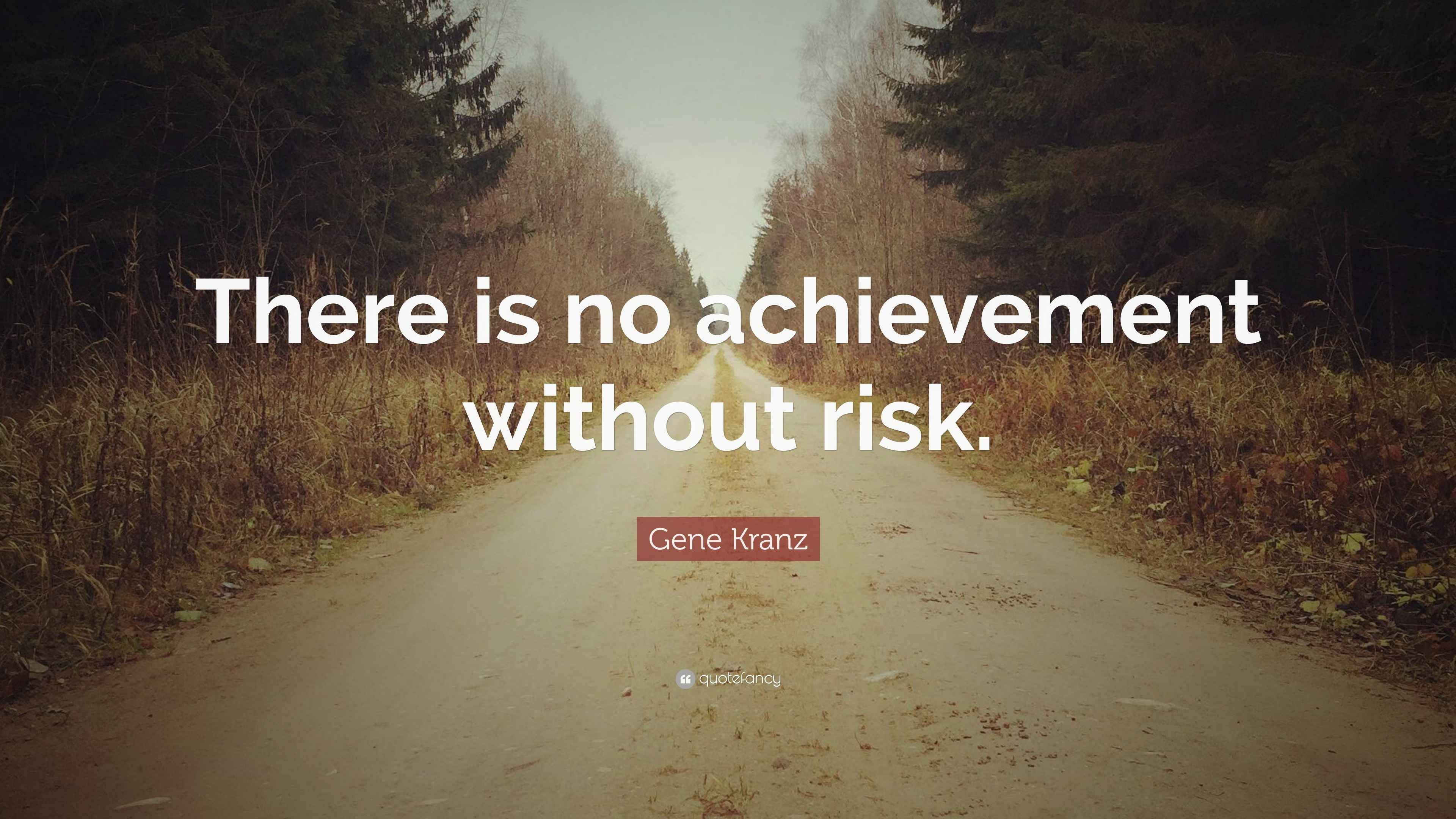 Gene Kranz Quote: “There is no achievement without risk.”