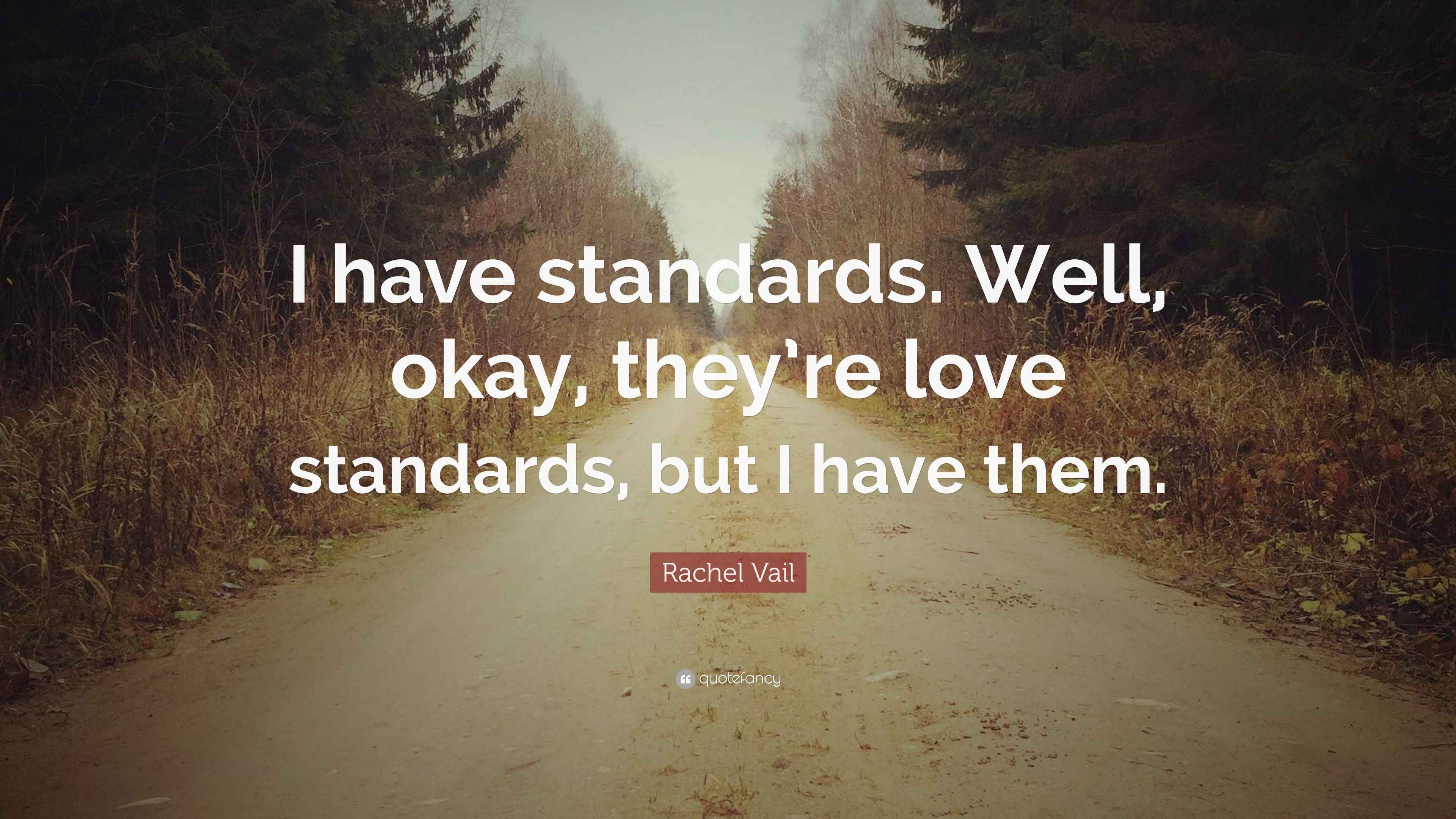 Rachel Vail Quote: “I have standards. Well, okay, they’re love ...