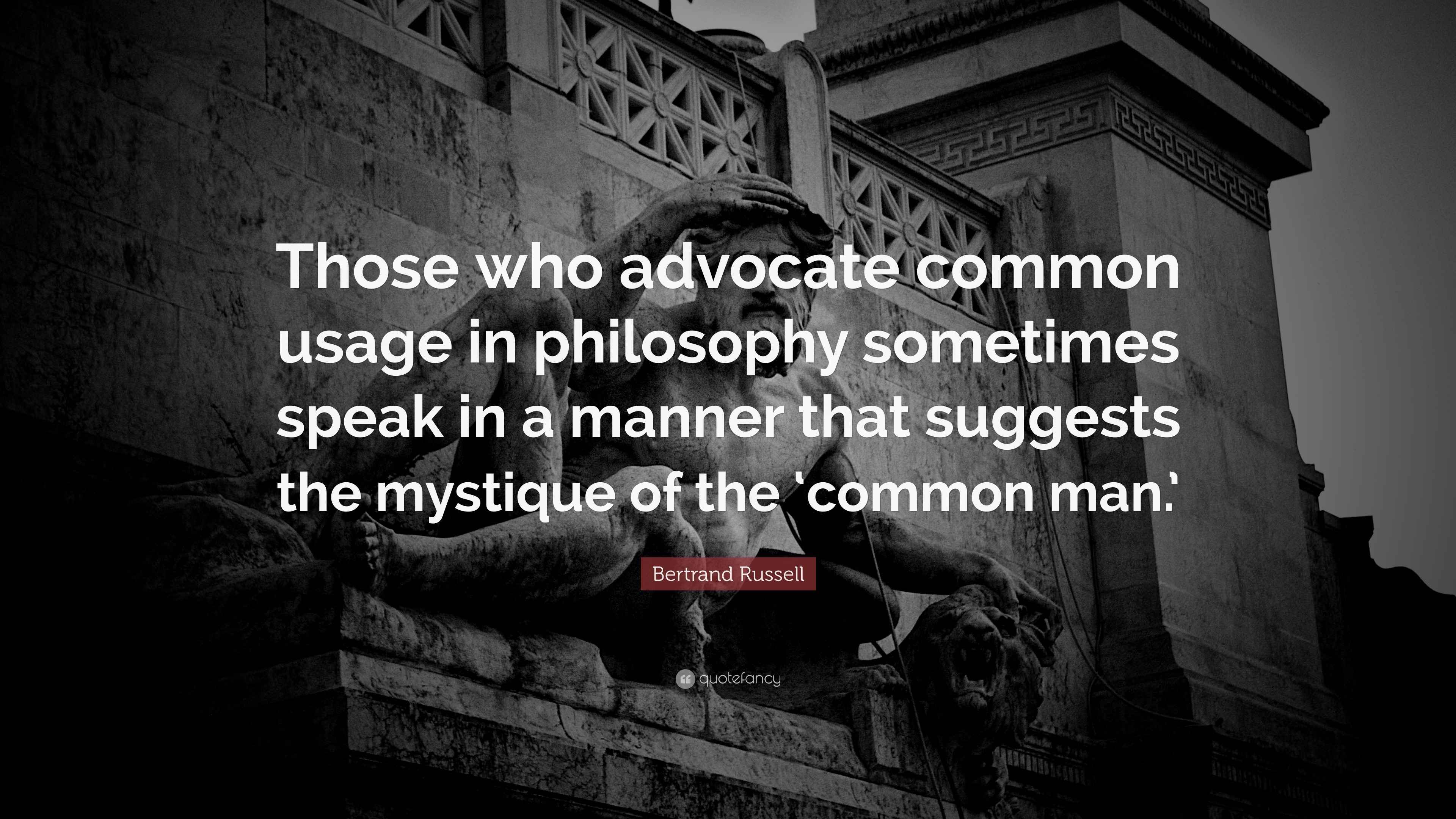 Bertrand Russell Quote: “Those who advocate common usage in philosophy ...