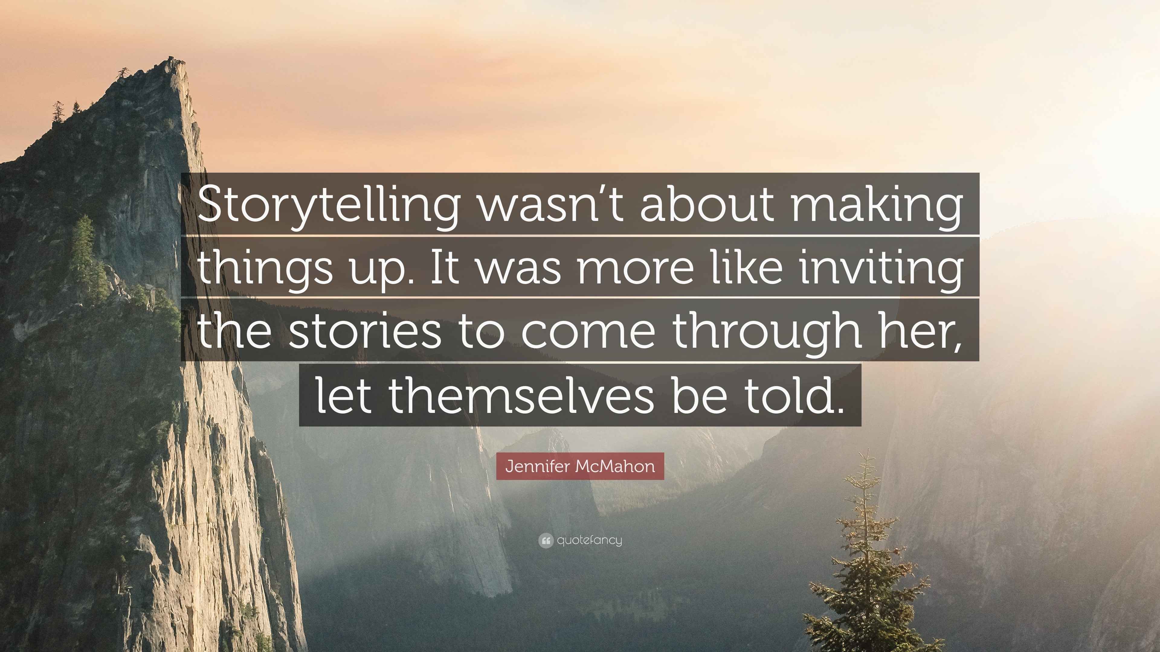 Jennifer McMahon Quote: “Storytelling wasn’t about making things up. It ...