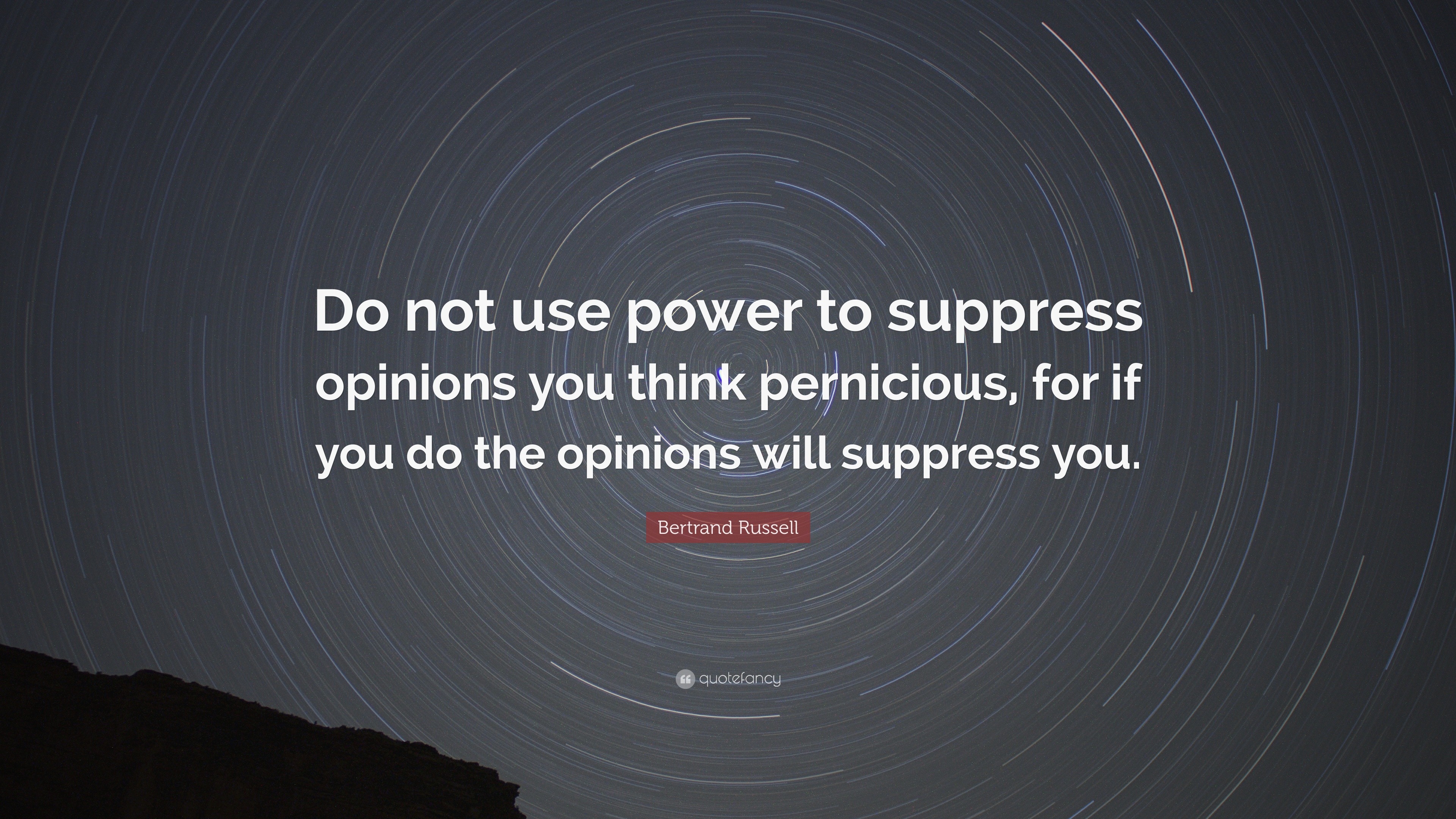 Bertrand Russell Quote: “Do not use power to suppress opinions you ...