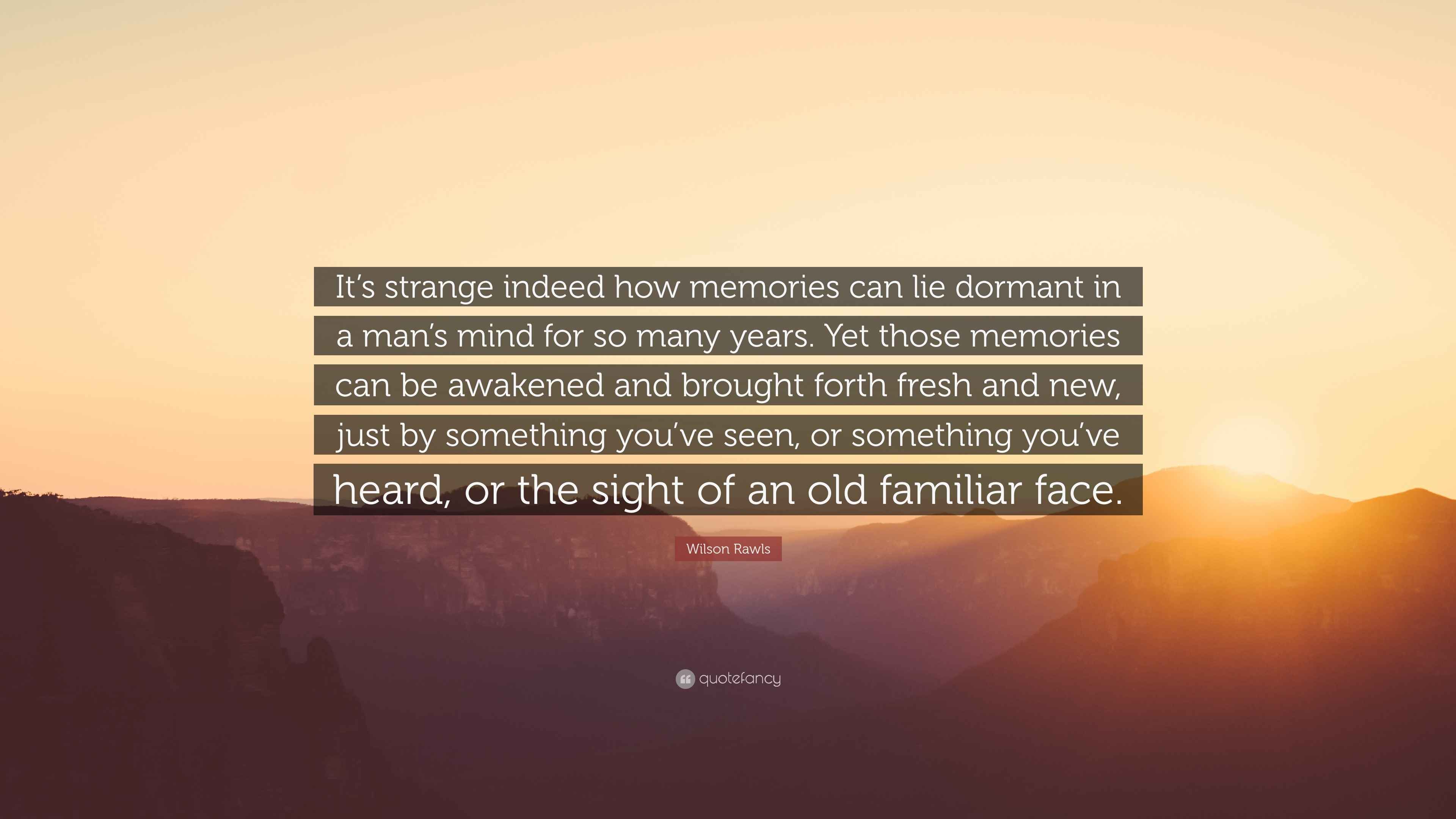 Wilson Rawls Quote: “It’s strange indeed how memories can lie dormant ...