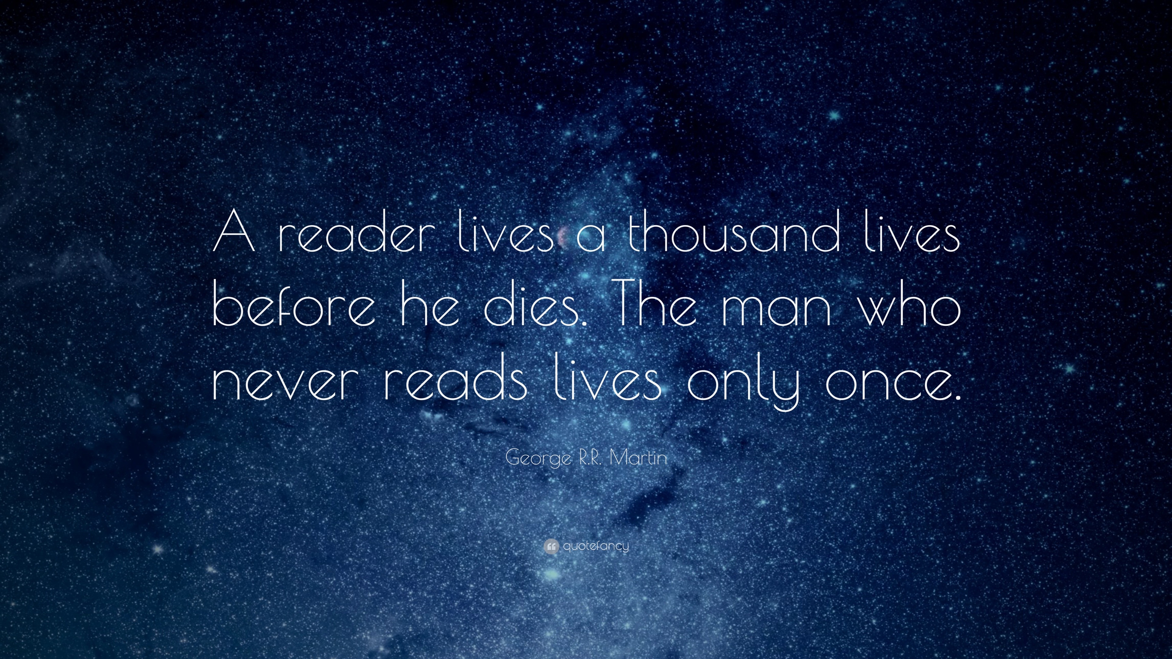 George R.R. Martin Quote: “A reader lives a thousand lives before he ...