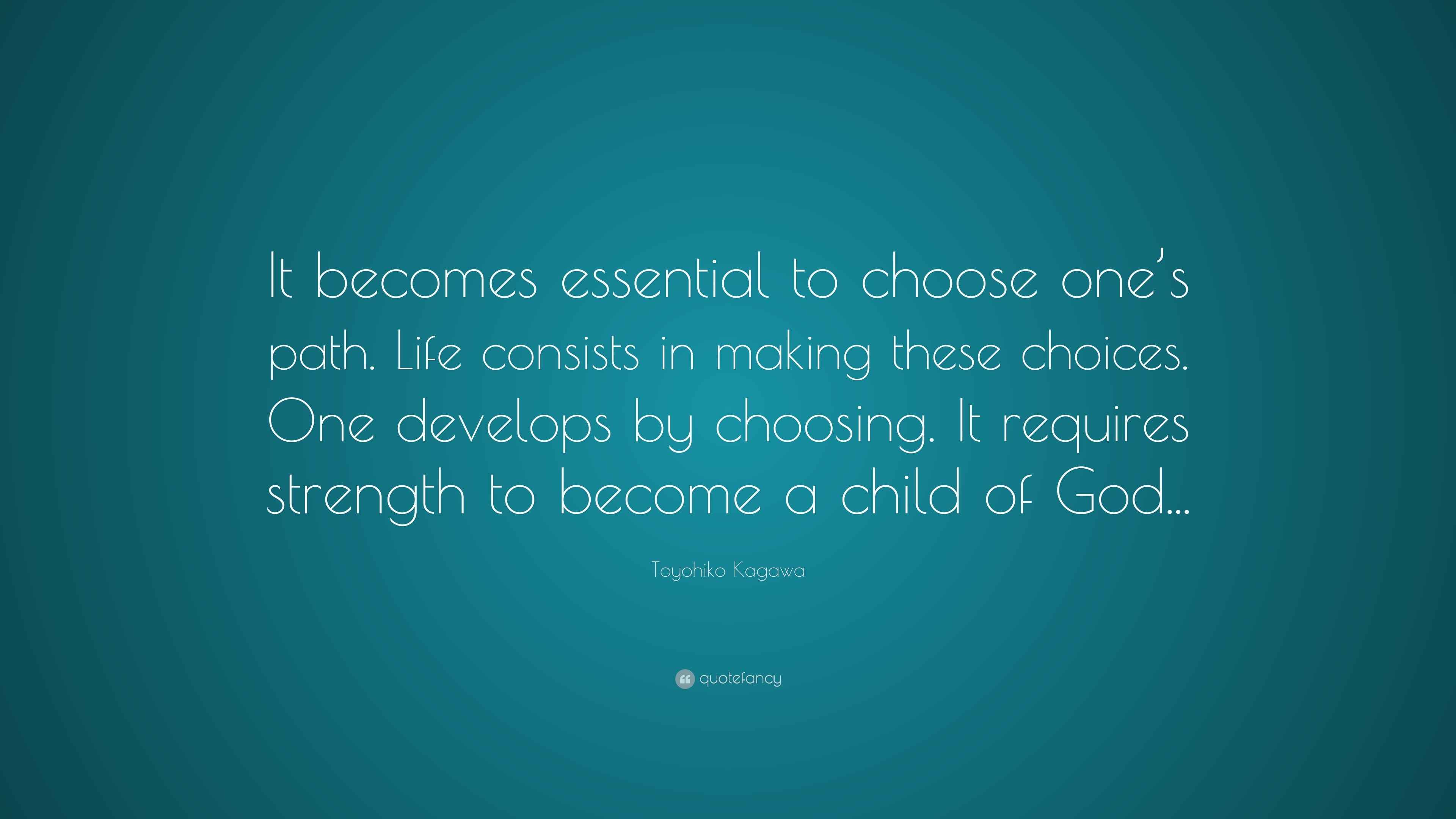 Toyohiko Kagawa Quote: “It becomes essential to choose one’s path. Life ...