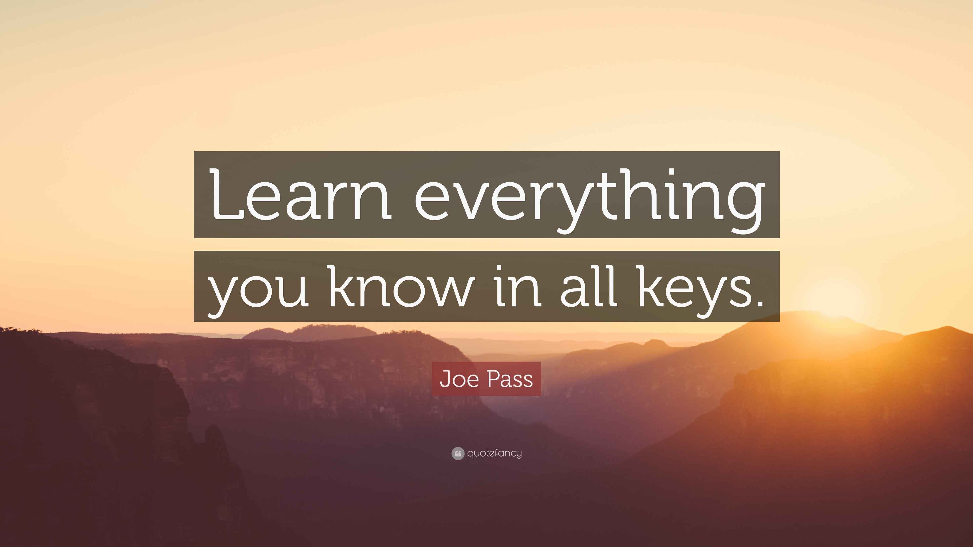 Joe Pass Quote: “Learn everything you know in all keys.”