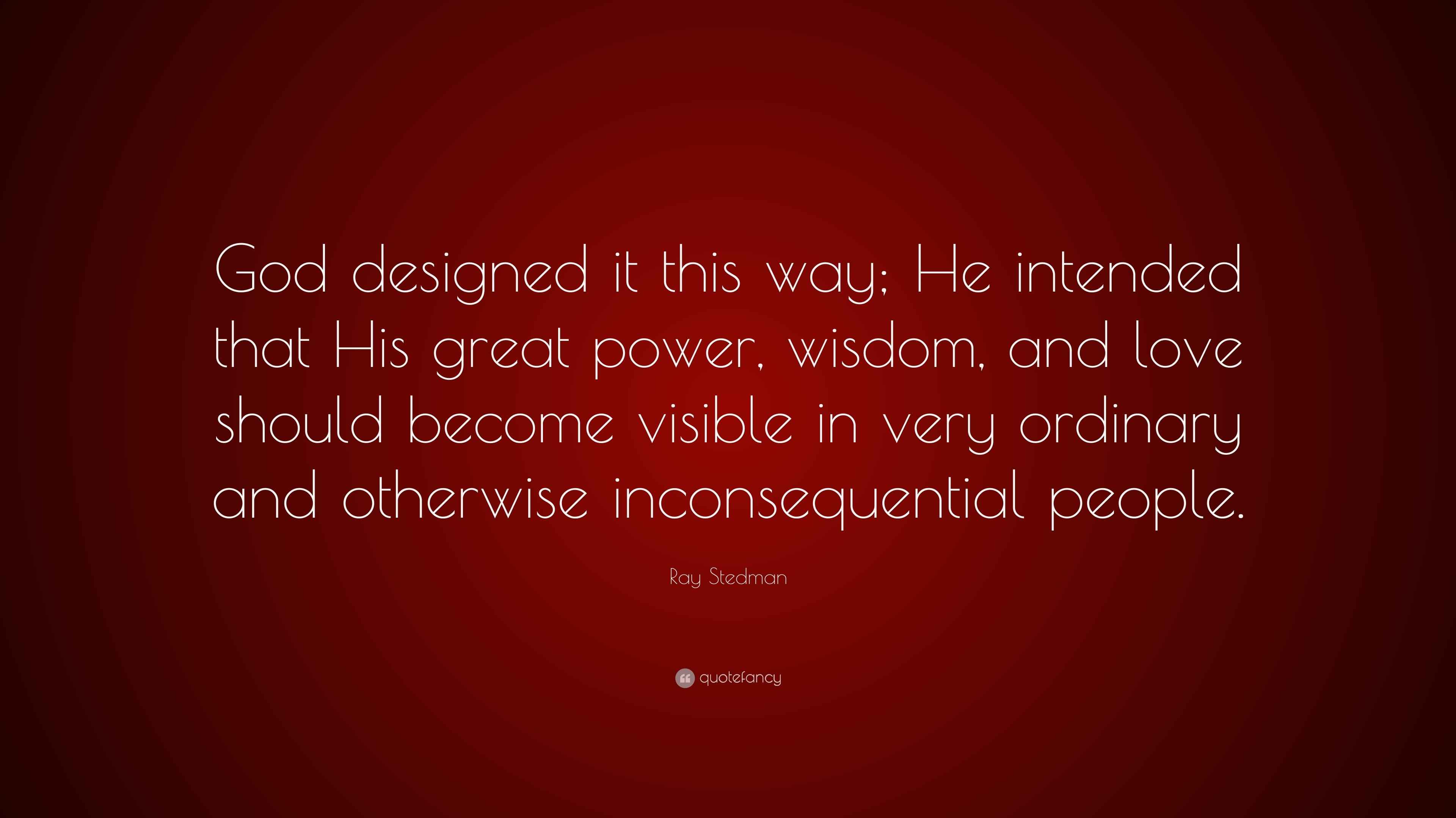 Ray Stedman Quote: “God designed it this way; He intended that His ...