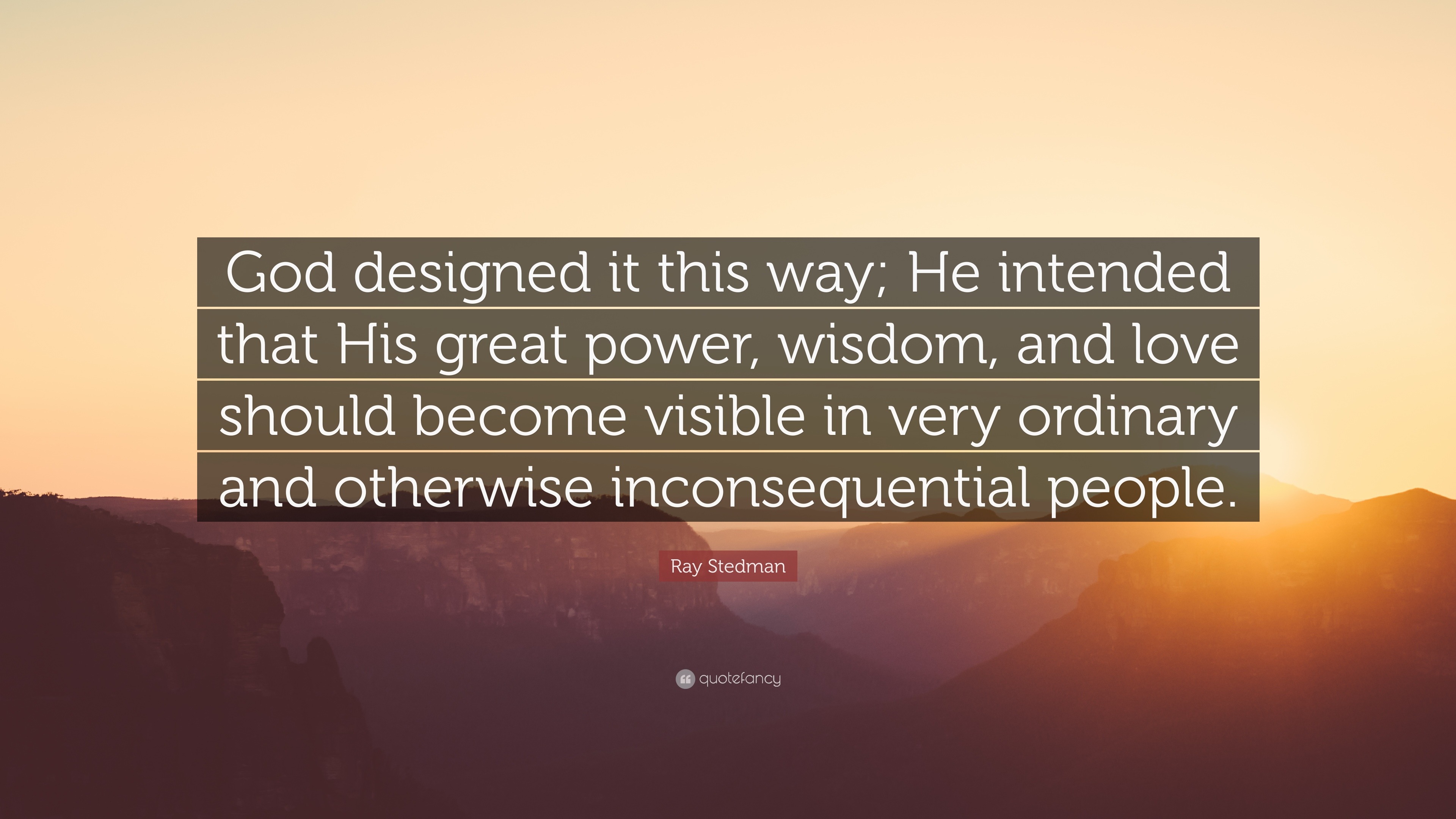 Ray Stedman Quote: “God designed it this way; He intended that His ...