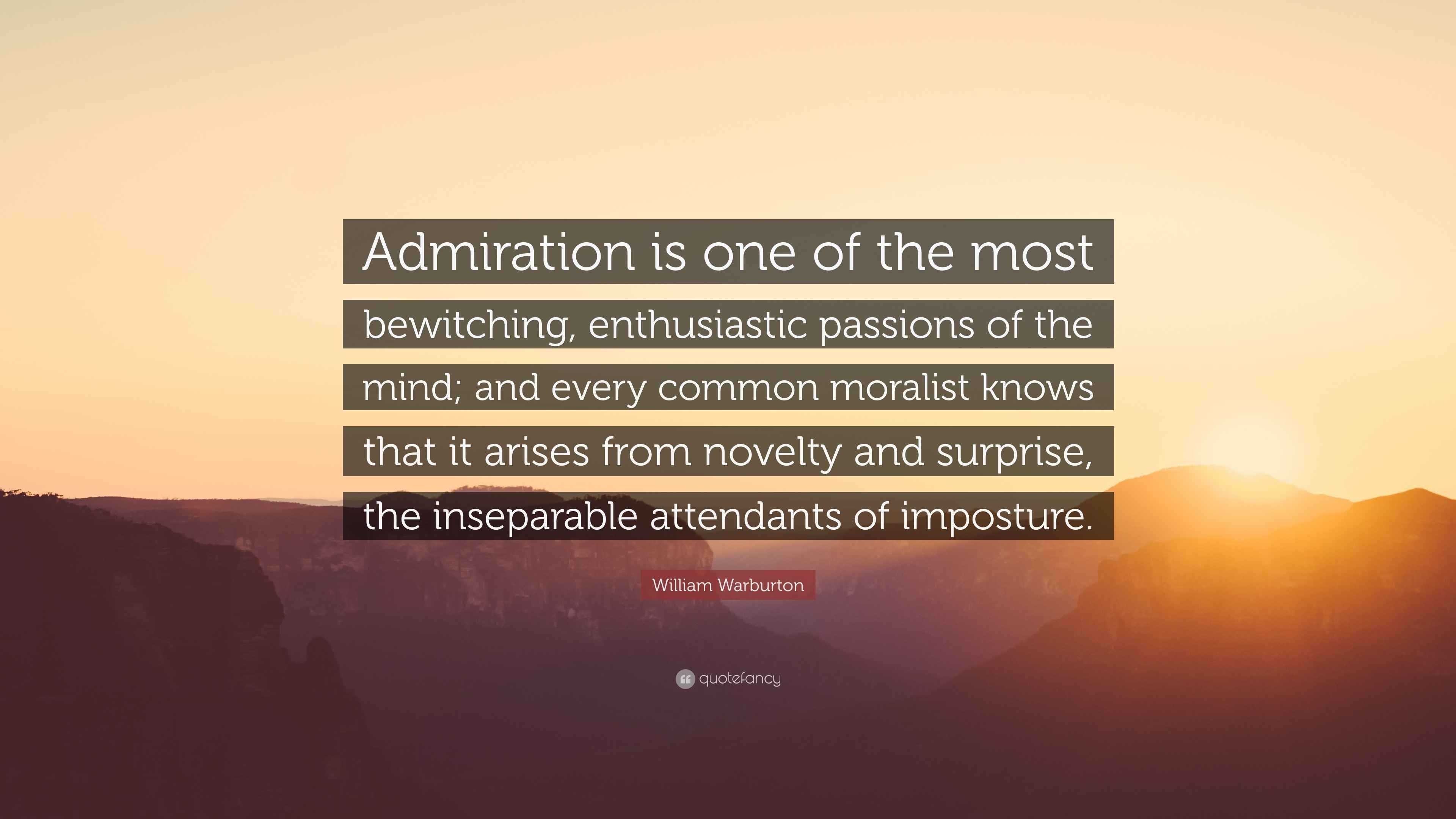 William Warburton Quote: “Admiration is one of the most bewitching ...
