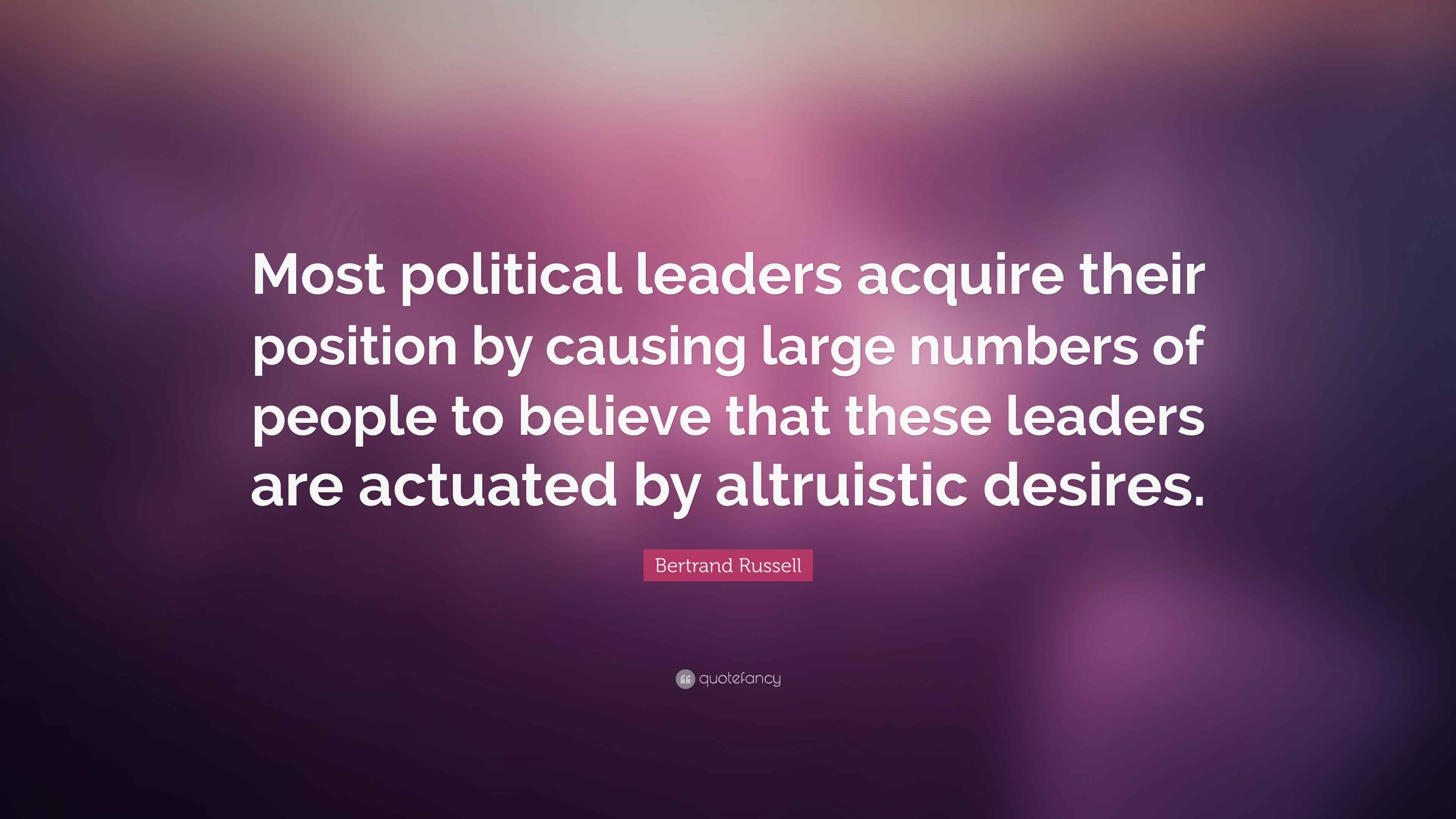 Bertrand Russell Quote: “Most political leaders acquire their position ...