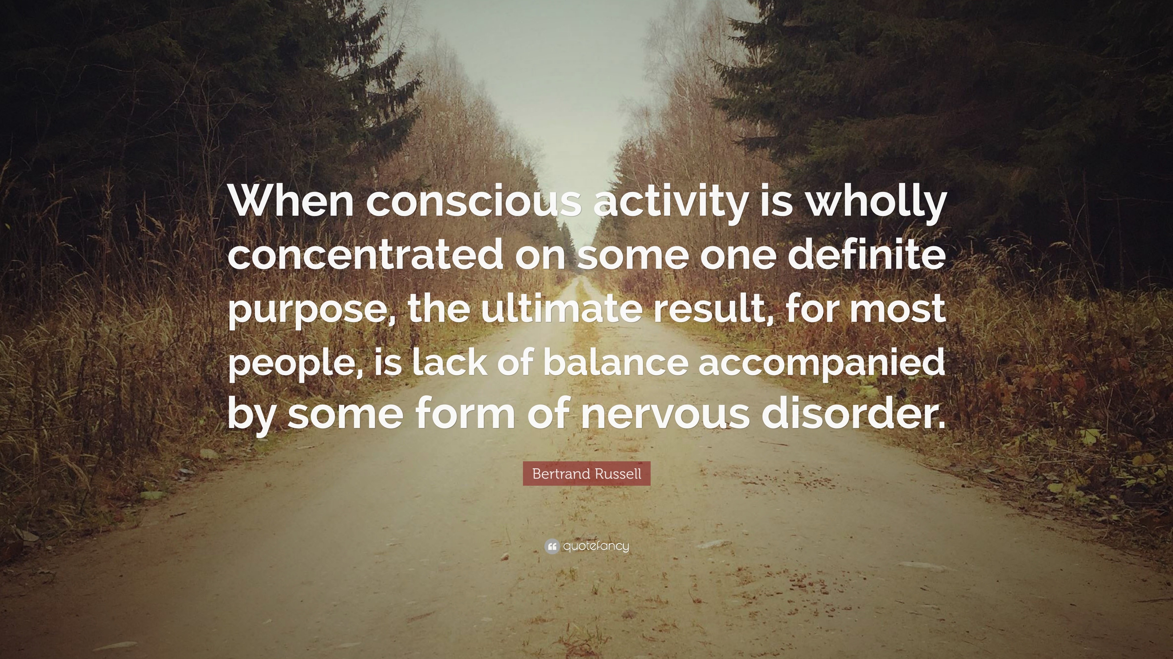 Bertrand Russell Quote: “When conscious activity is wholly concentrated ...