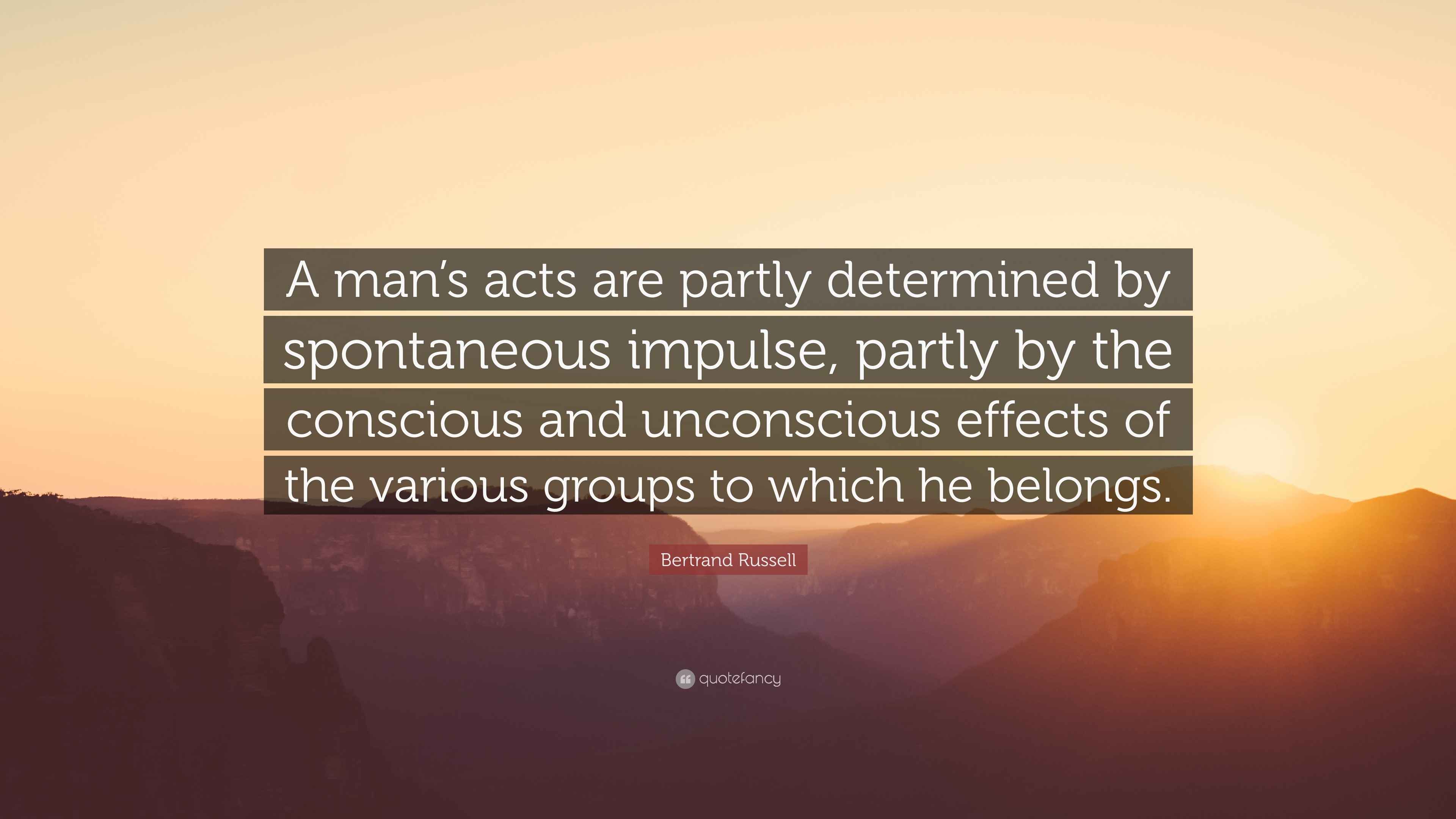 Bertrand Russell Quote: “A man’s acts are partly determined by ...