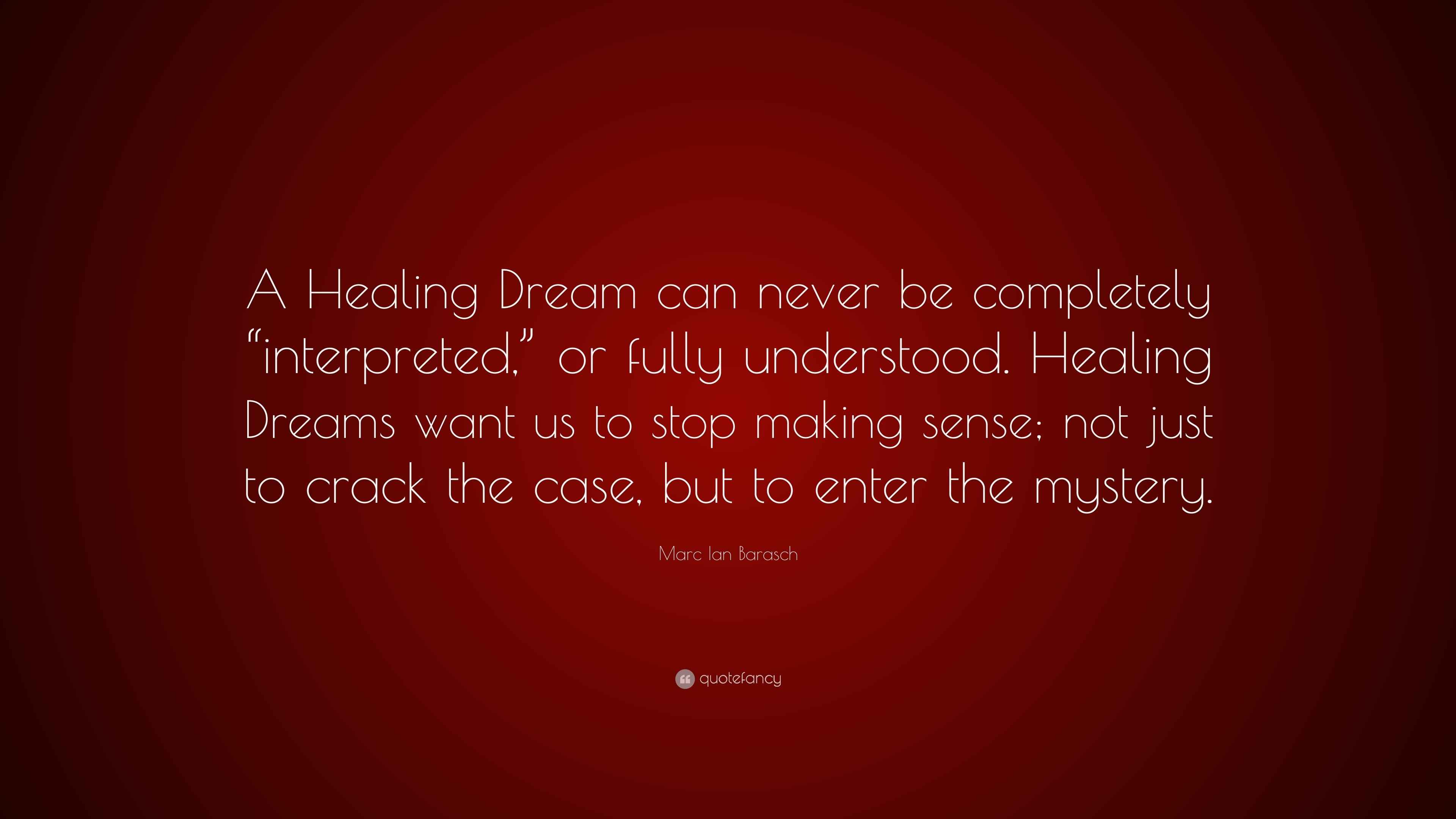 Marc Ian Barasch Quote: “A Healing Dream can never be completely ...