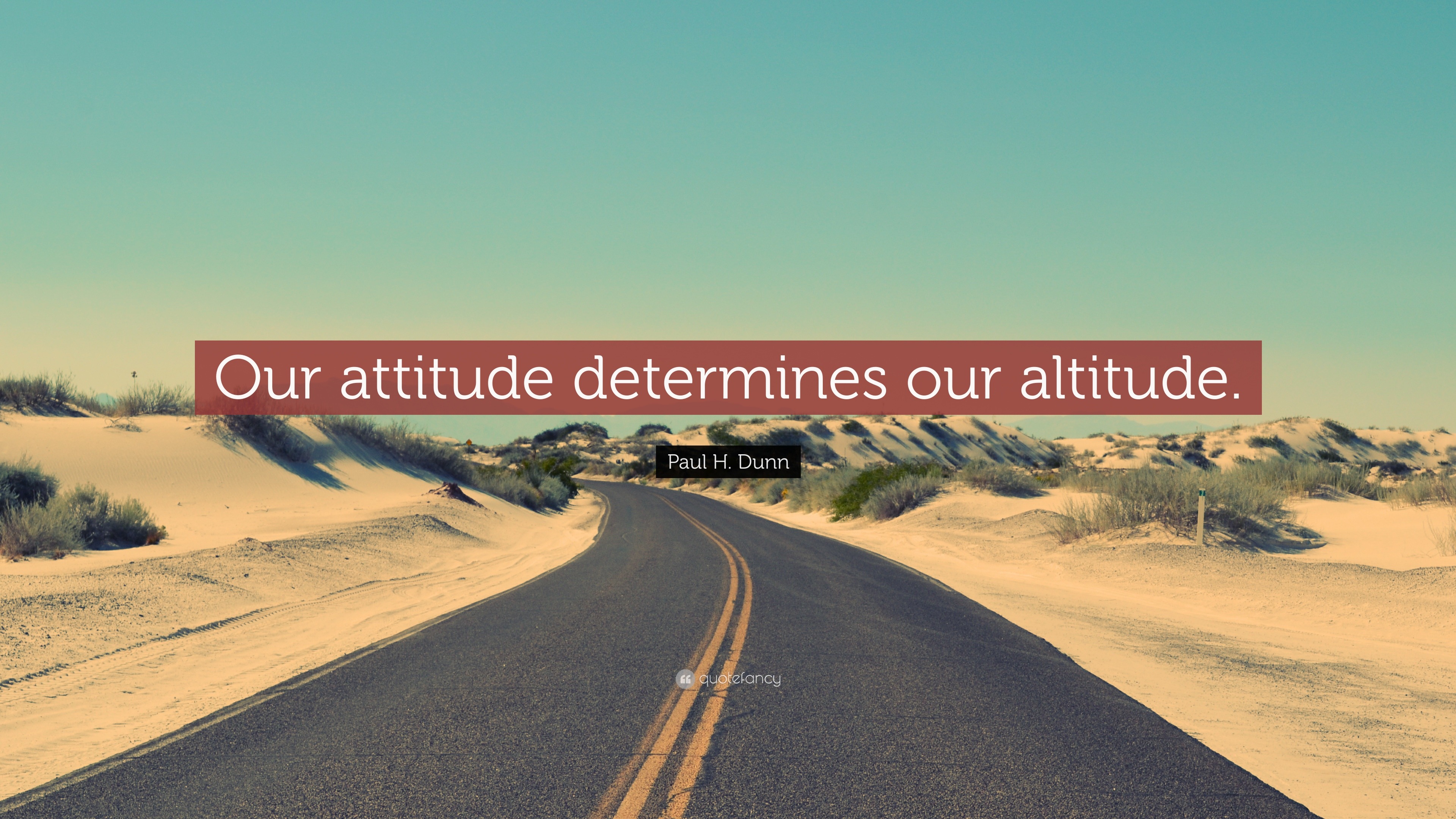 Paul H. Dunn Quote: “Our attitude determines our altitude.”