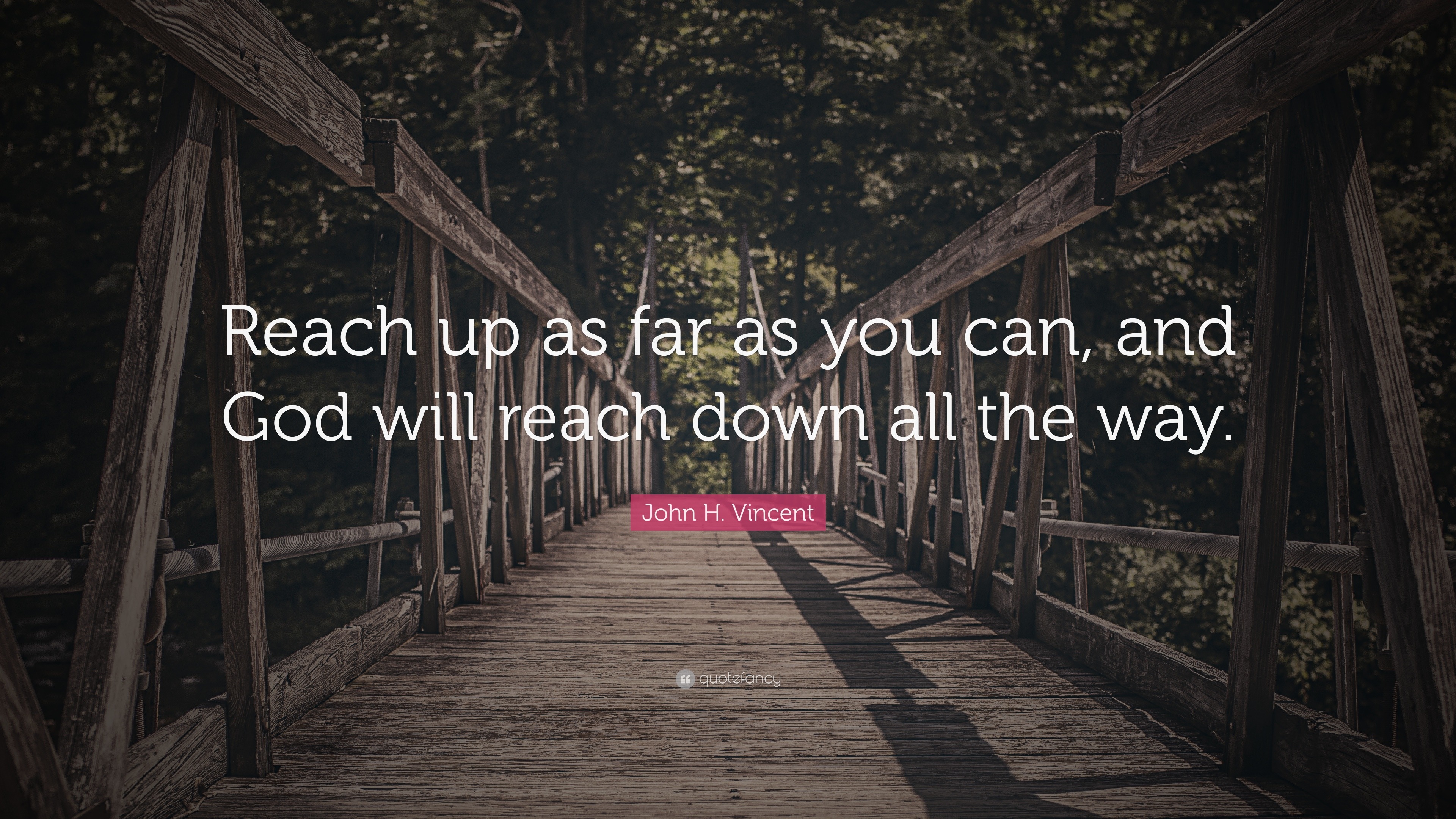 John H. Vincent Quote: “Reach up as far as you can, and God will reach ...