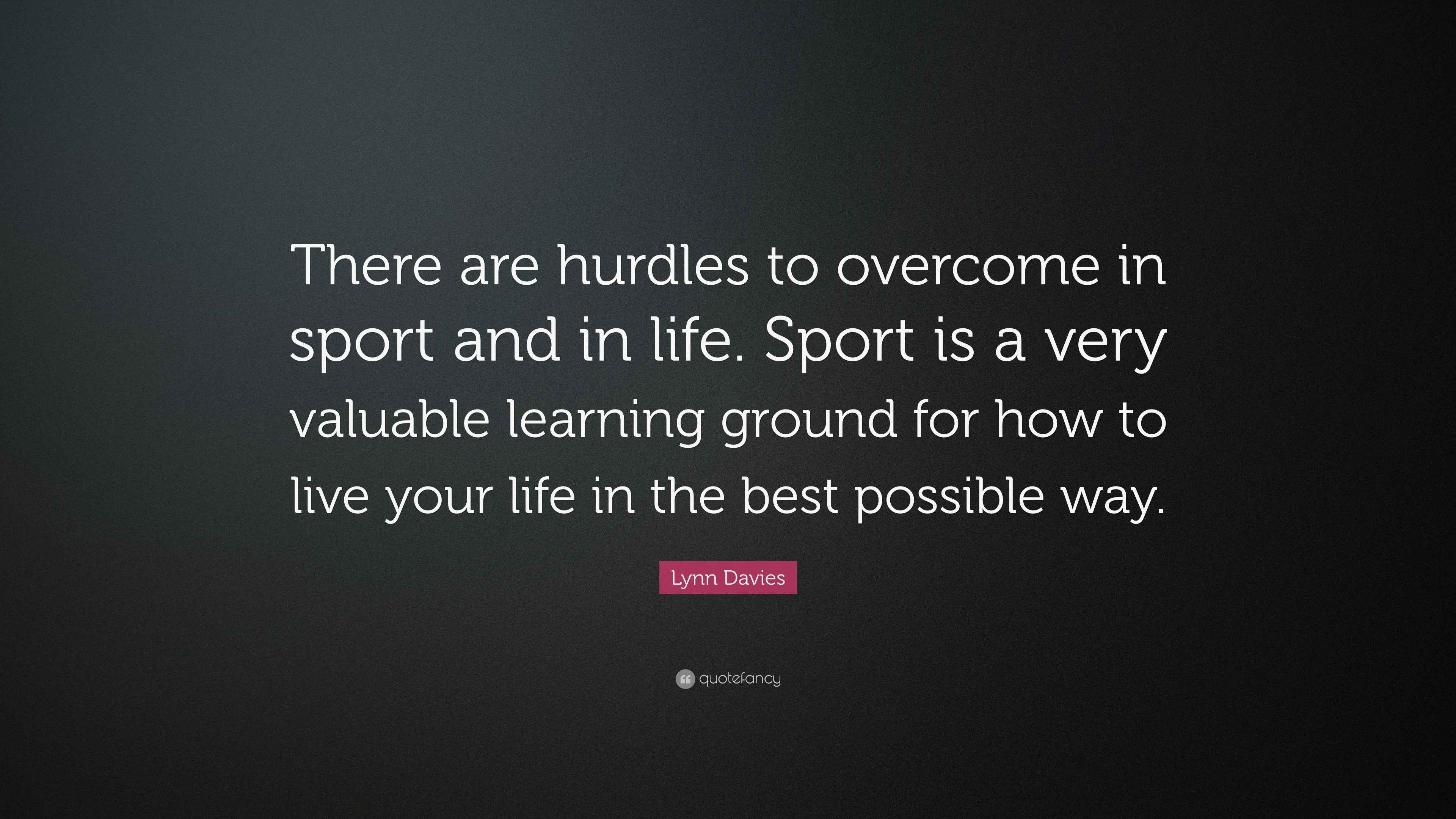 Lynn Davies Quote: “There are hurdles to overcome in sport and in life ...
