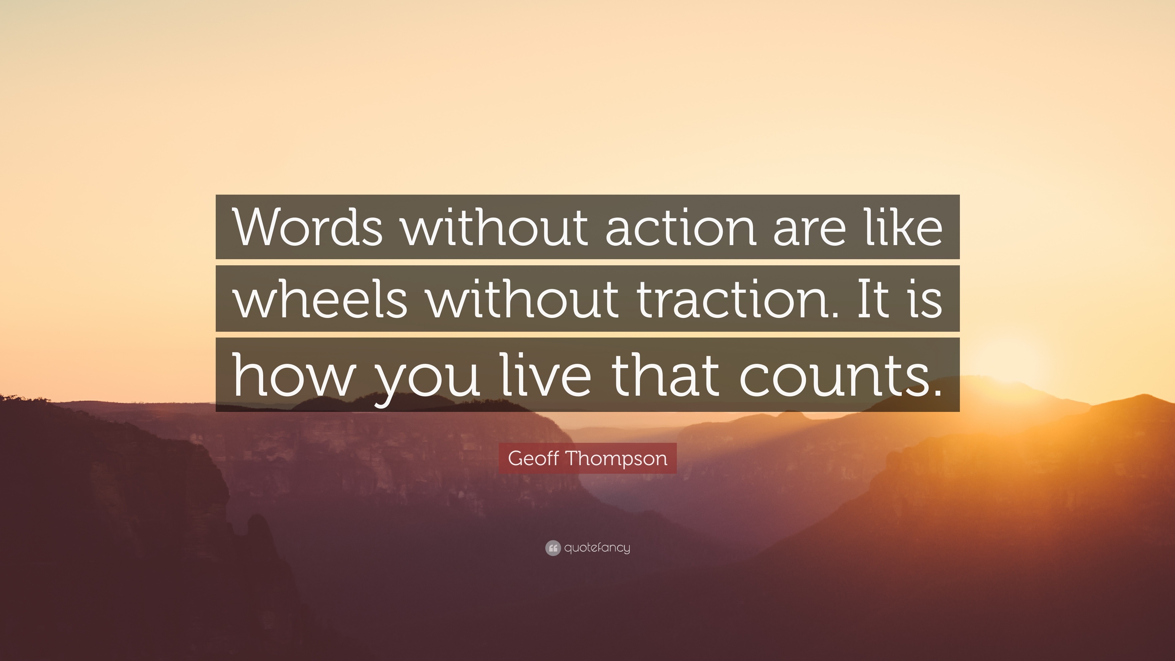 Geoff Thompson Quote: “Words without action are like wheels without ...