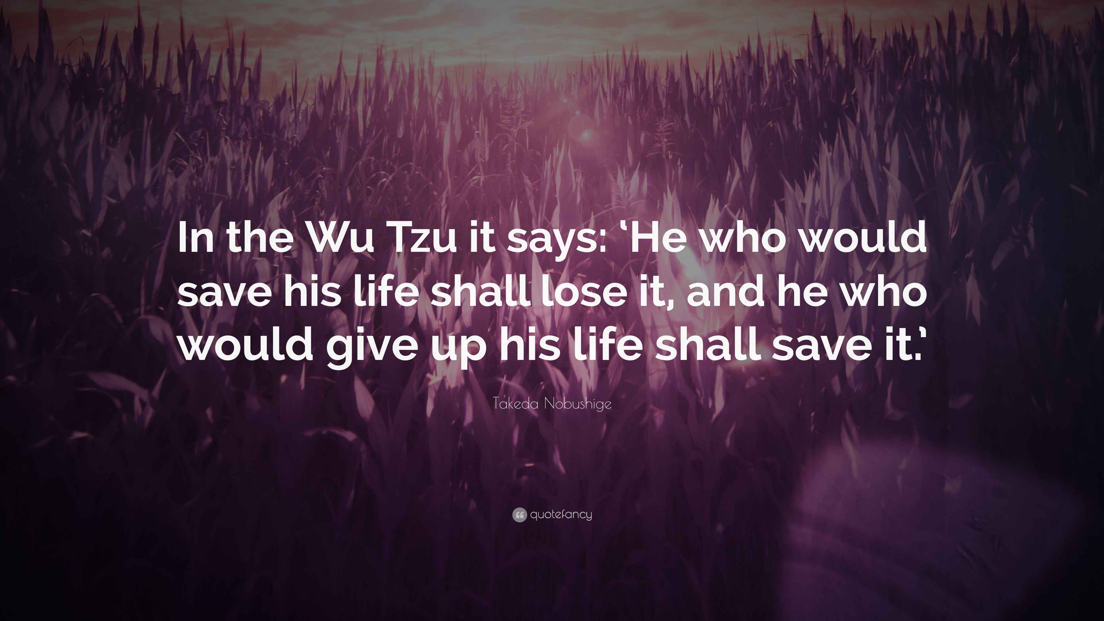Takeda Nobushige Quote: “In the Wu Tzu it says: ‘He who would save his ...