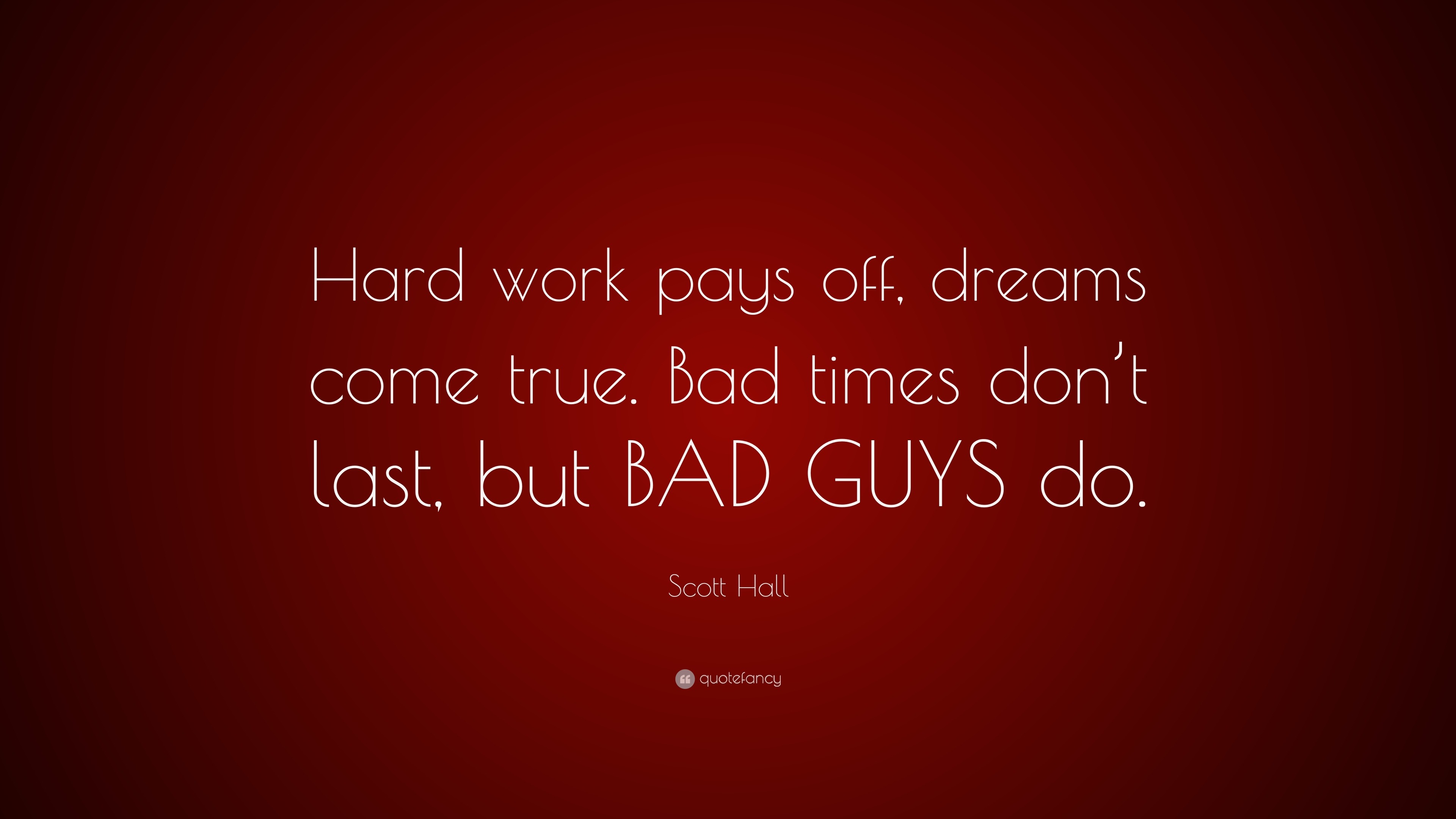 Scott Hall Quote Hard Work Pays Off Dreams Come True Bad Times Don Scott Hall Quote Hard Work Pays Off Dreams Come True Bad Times Don