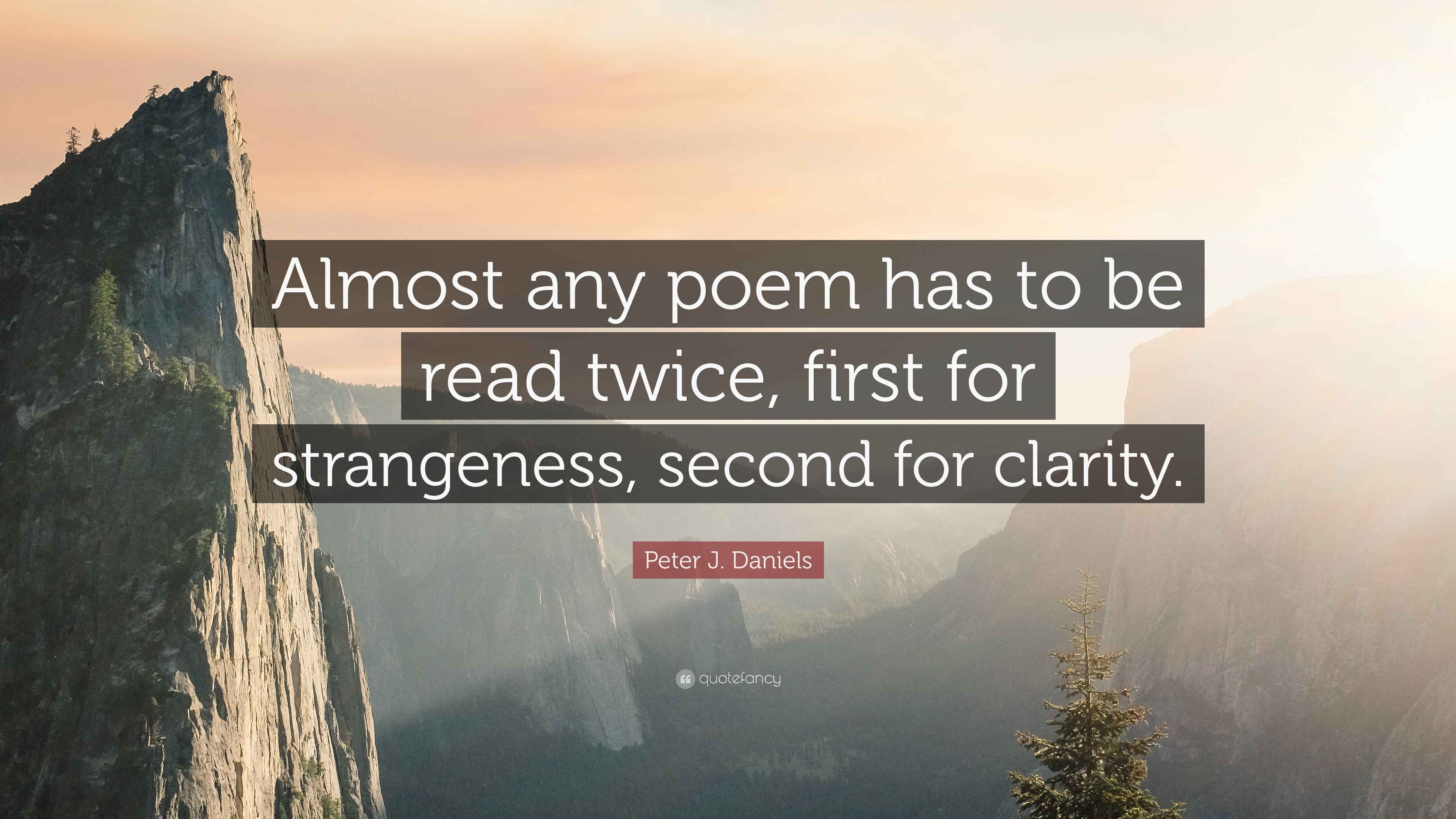 Peter J. Daniels Quote: “Almost any poem has to be read twice, first ...