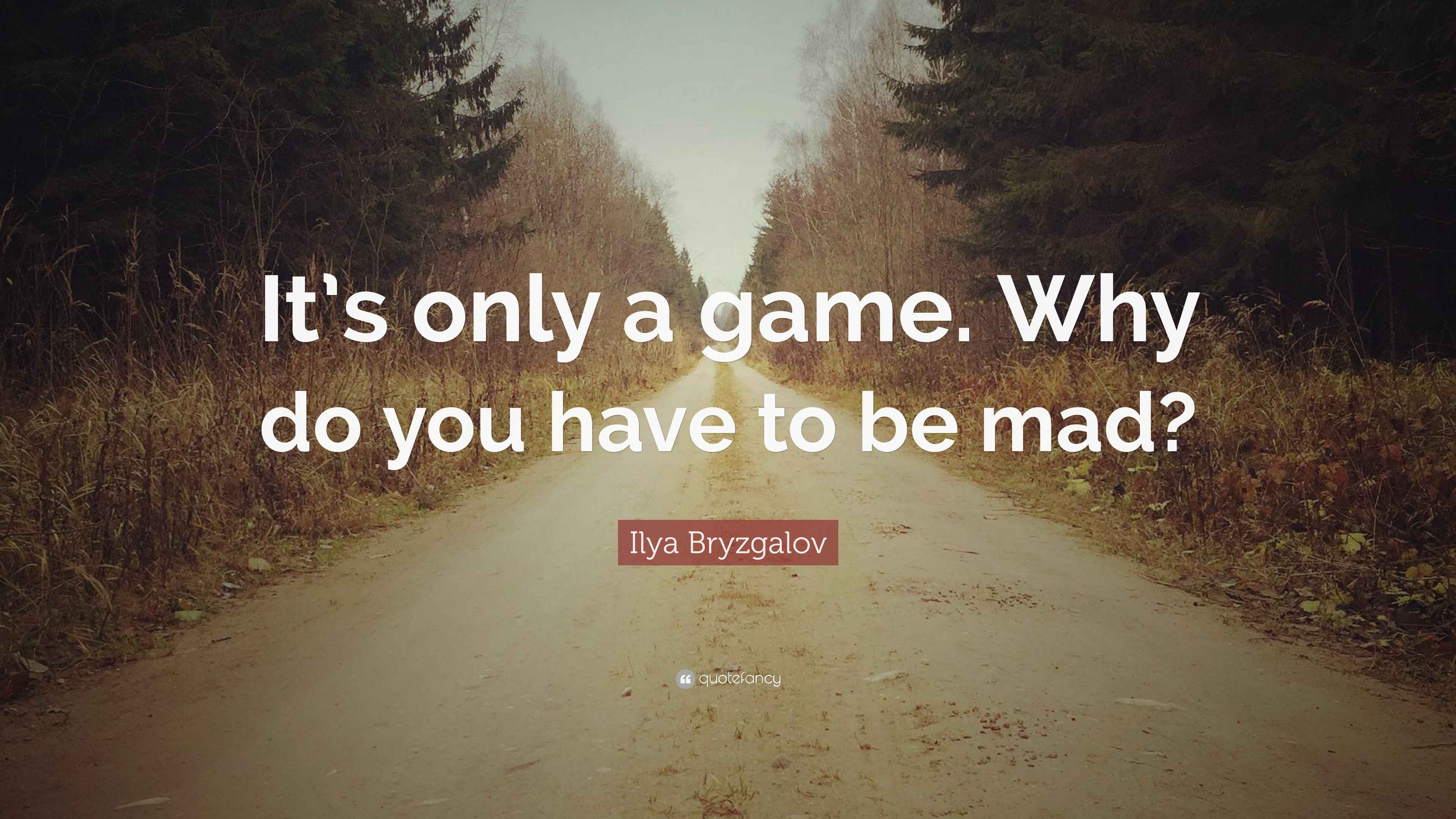 Ilya Bryzgalov Quote: “It’s only a game. Why do you have to be mad?”